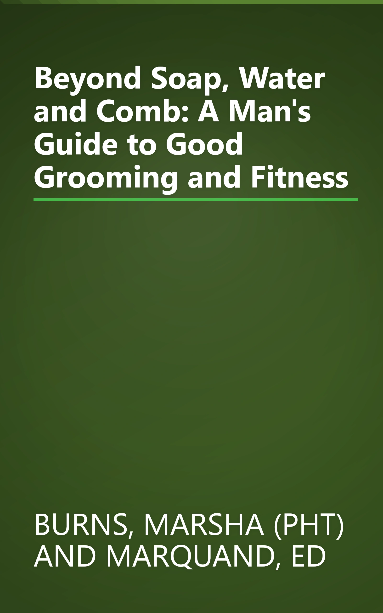 Beyond Soap, Water and Comb: A Man's Guide to Good Grooming and Fitness book cover