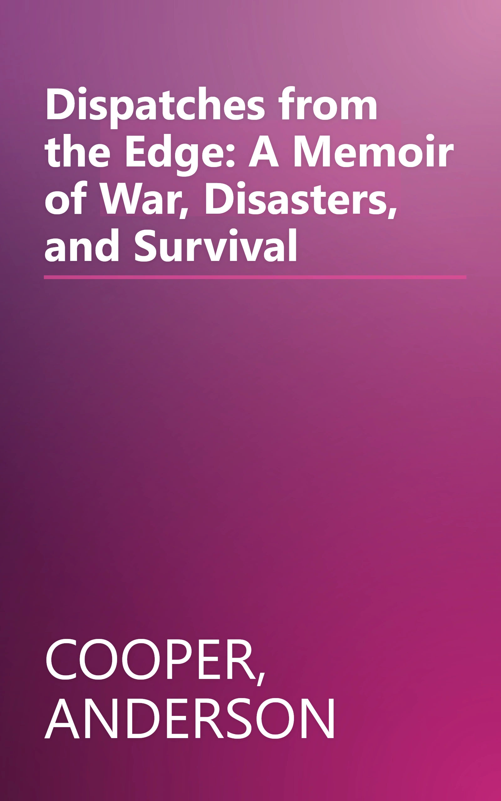 Dispatches from the Edge: A Memoir of War, Disasters, and Survival book cover