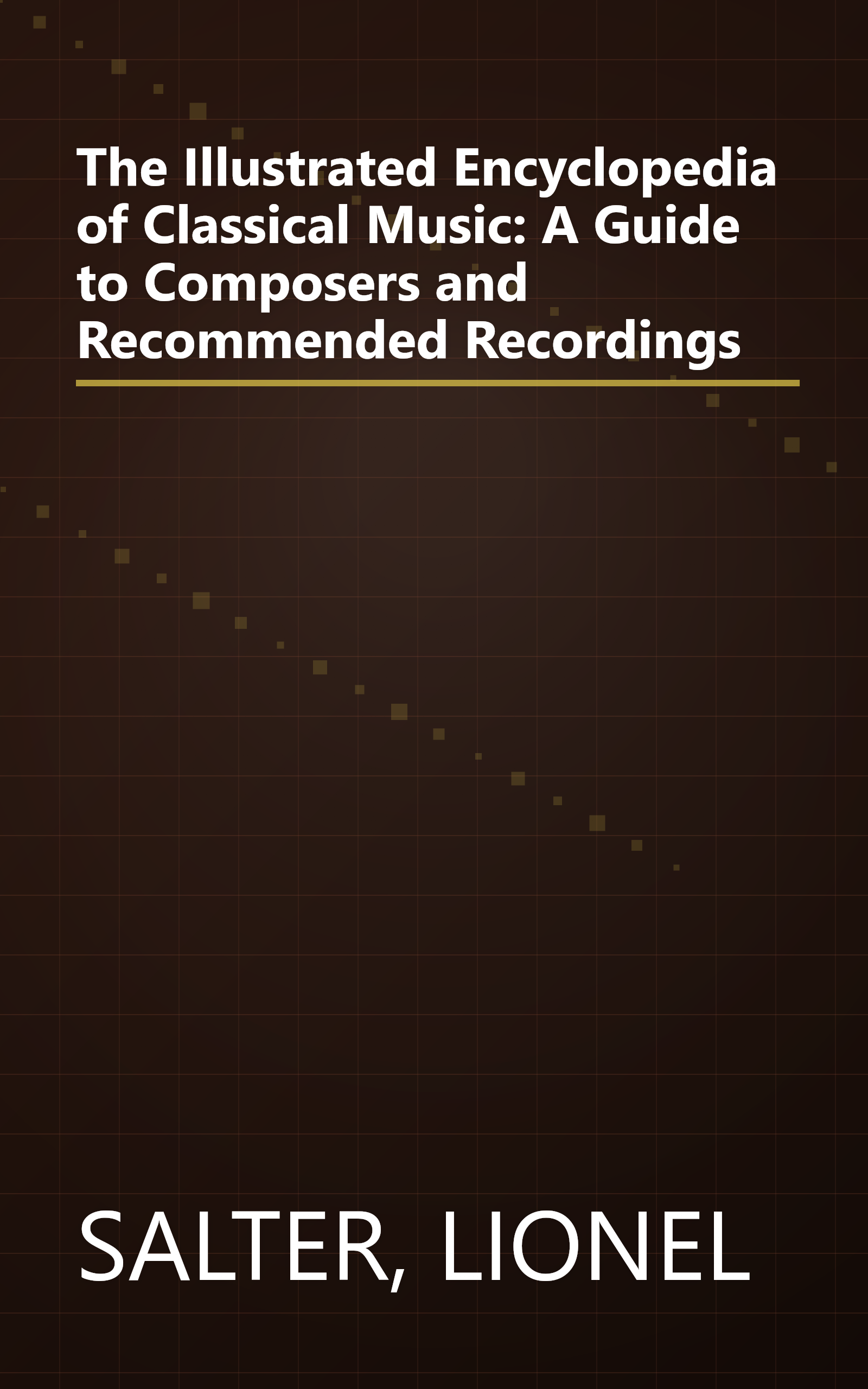 The Illustrated Encyclopedia of Classical Music: A Guide to Composers and Recommended Recordings book cover