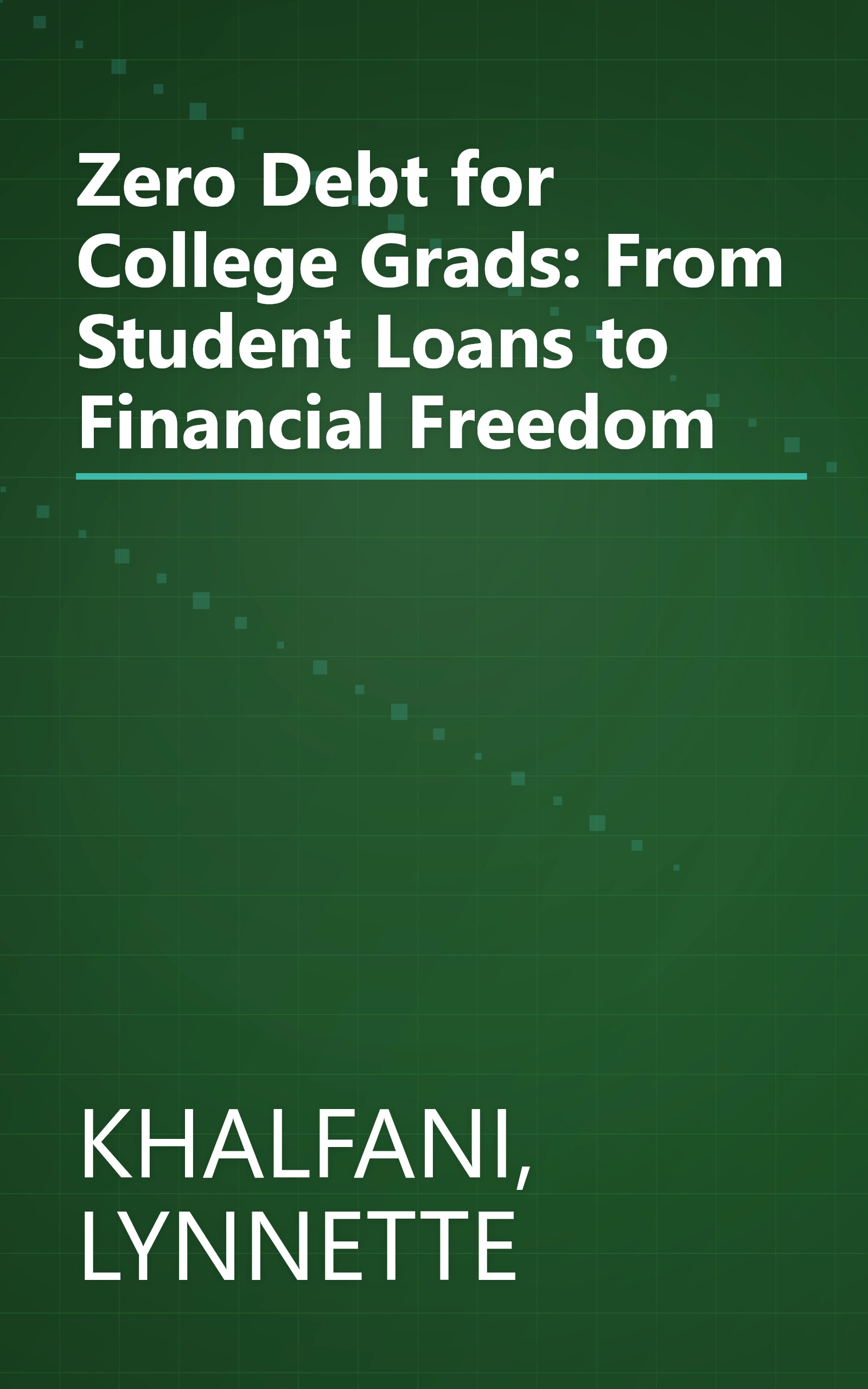 Zero Debt for College Grads: From Student Loans to Financial Freedom book cover