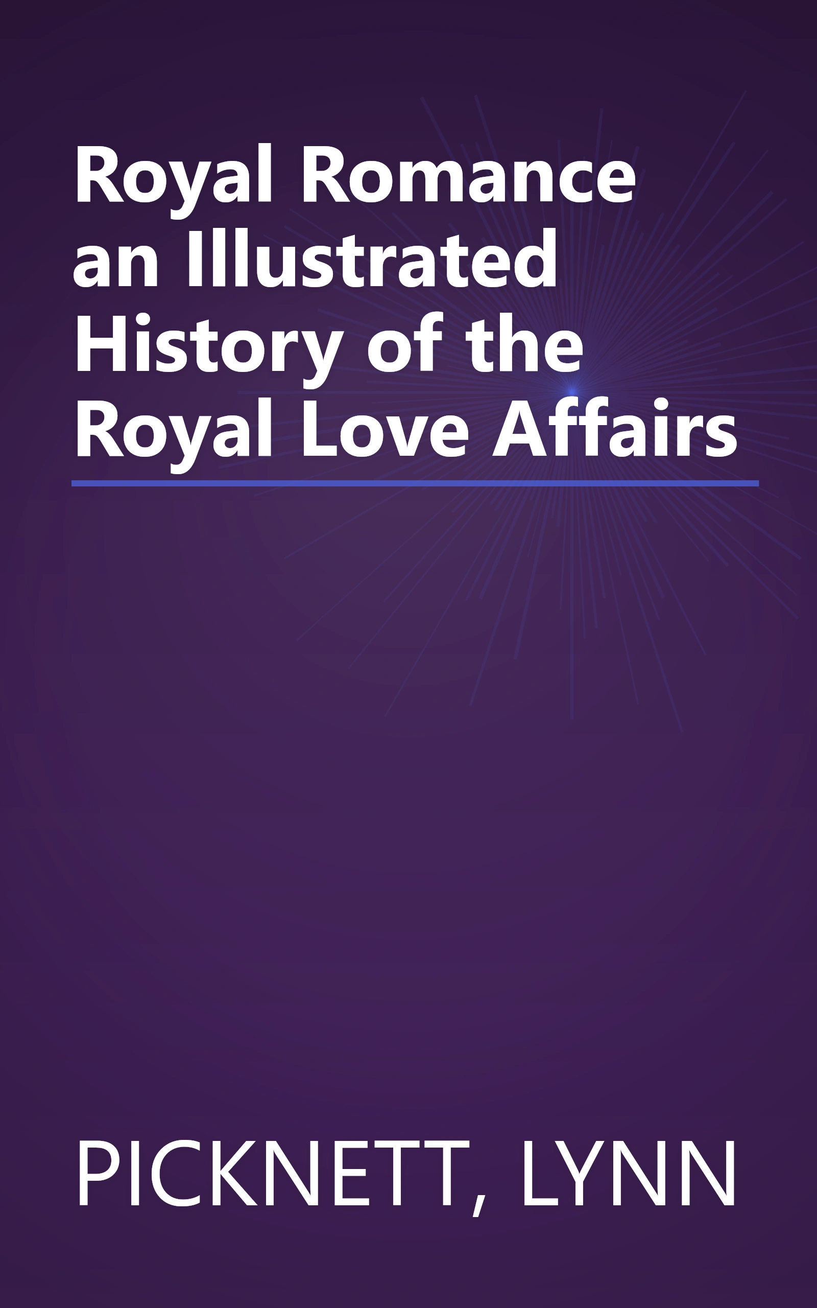 Royal Romance an Illustrated History of the Royal Love Affairs book cover