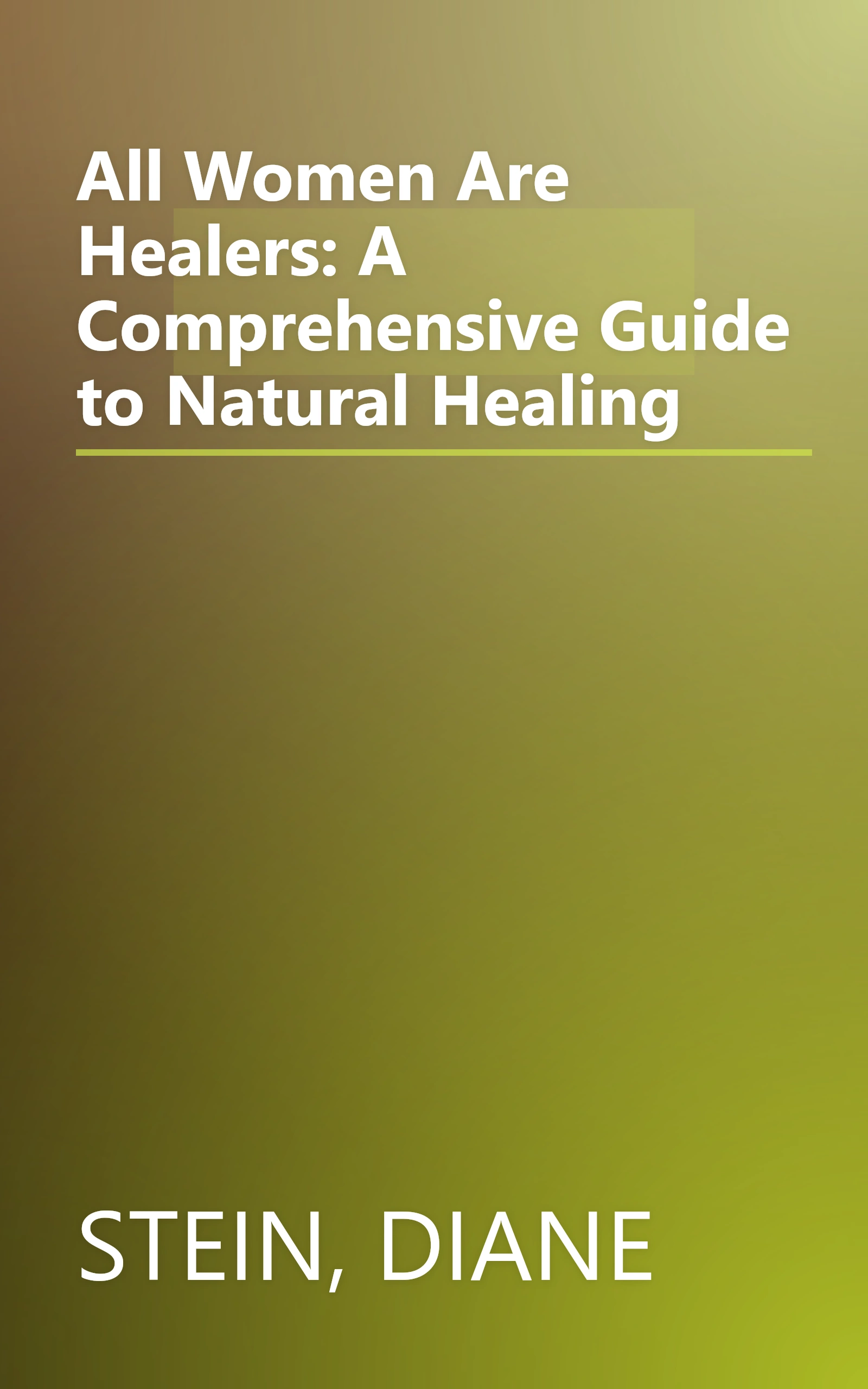 All Women Are Healers: A Comprehensive Guide to Natural Healing book cover