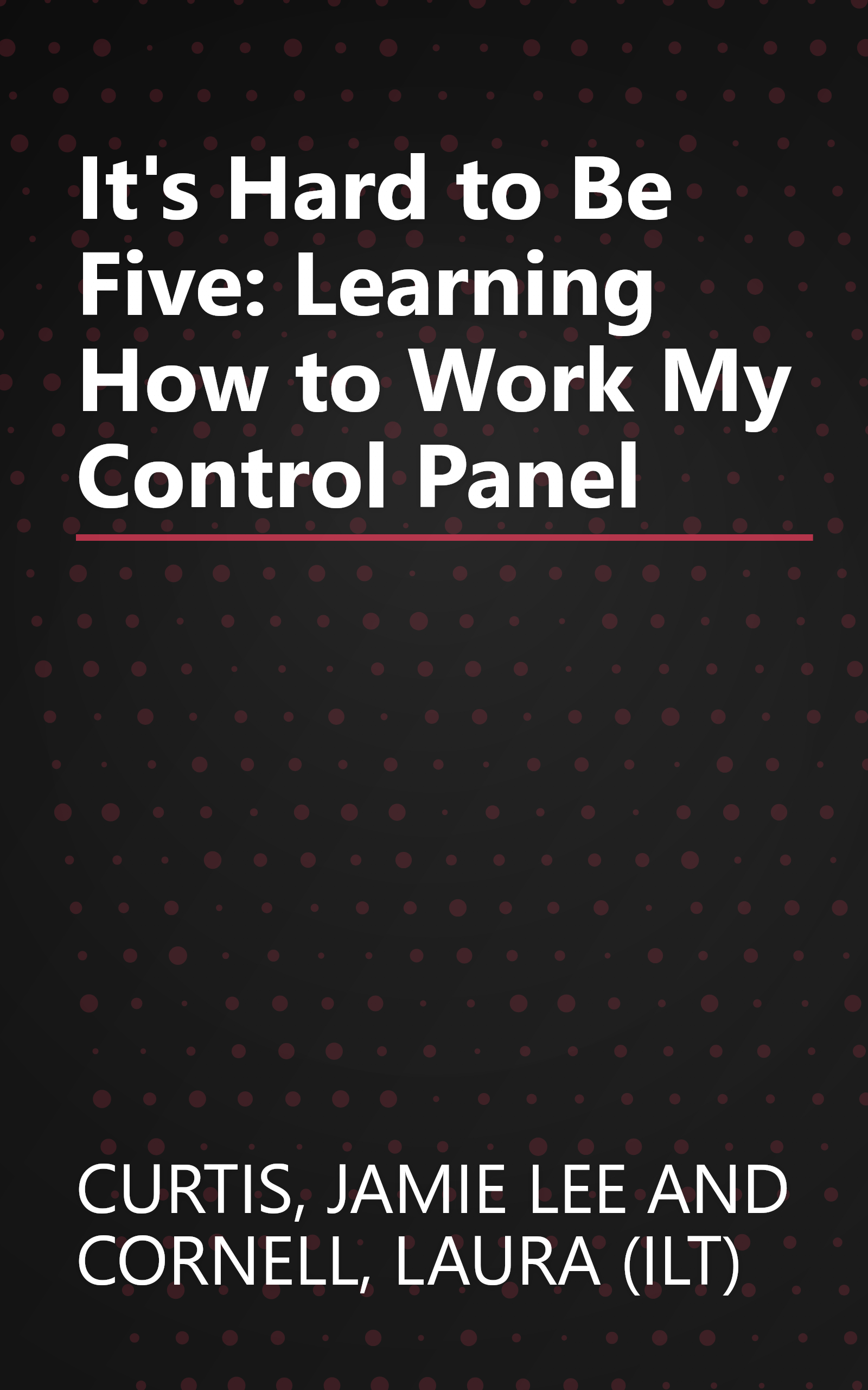 It's Hard to Be Five: Learning How to Work My Control Panel book cover