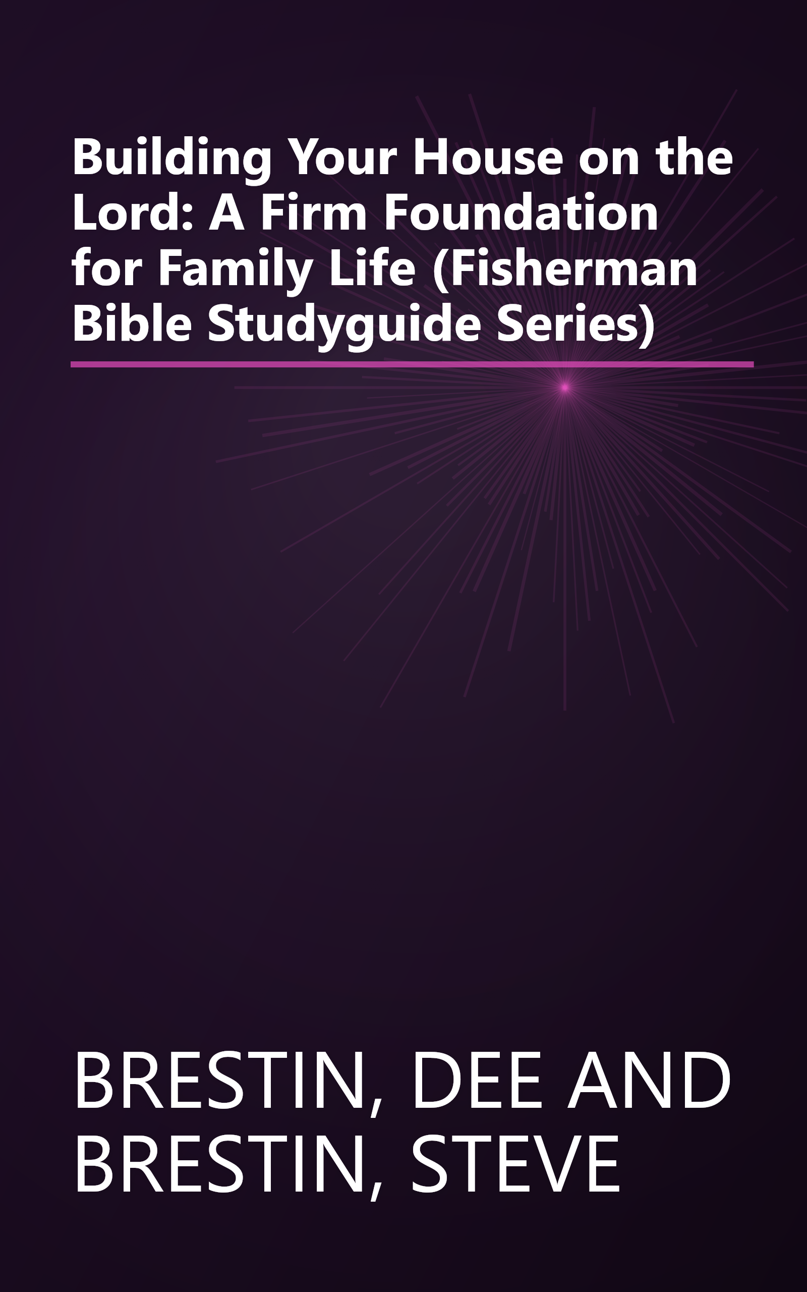 Building Your House on the Lord: A Firm Foundation for Family Life (Fisherman Bible Studyguide Series) book cover