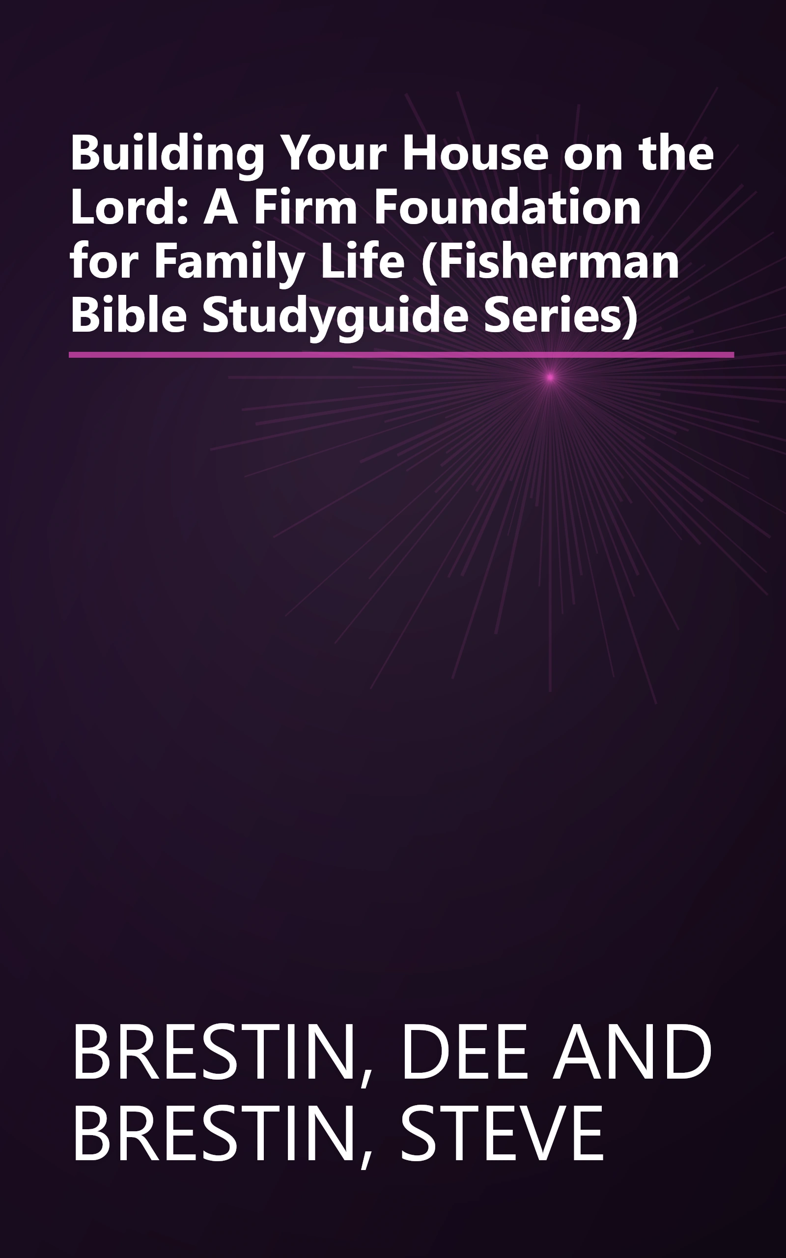 Building Your House on the Lord: A Firm Foundation for Family Life (Fisherman Bible Studyguide Series) book cover