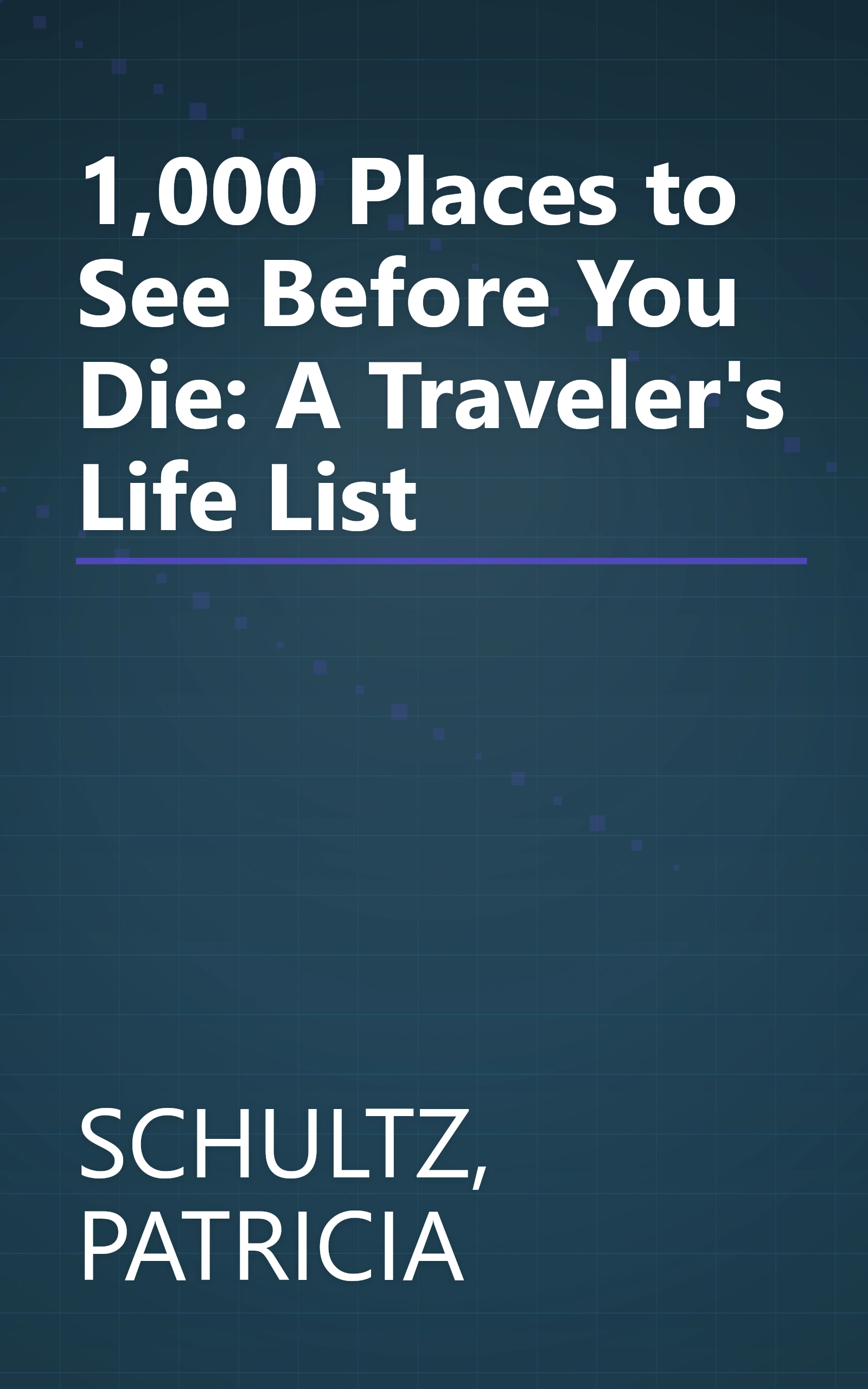 1,000 Places to See Before You Die: A Traveler's Life List book cover
