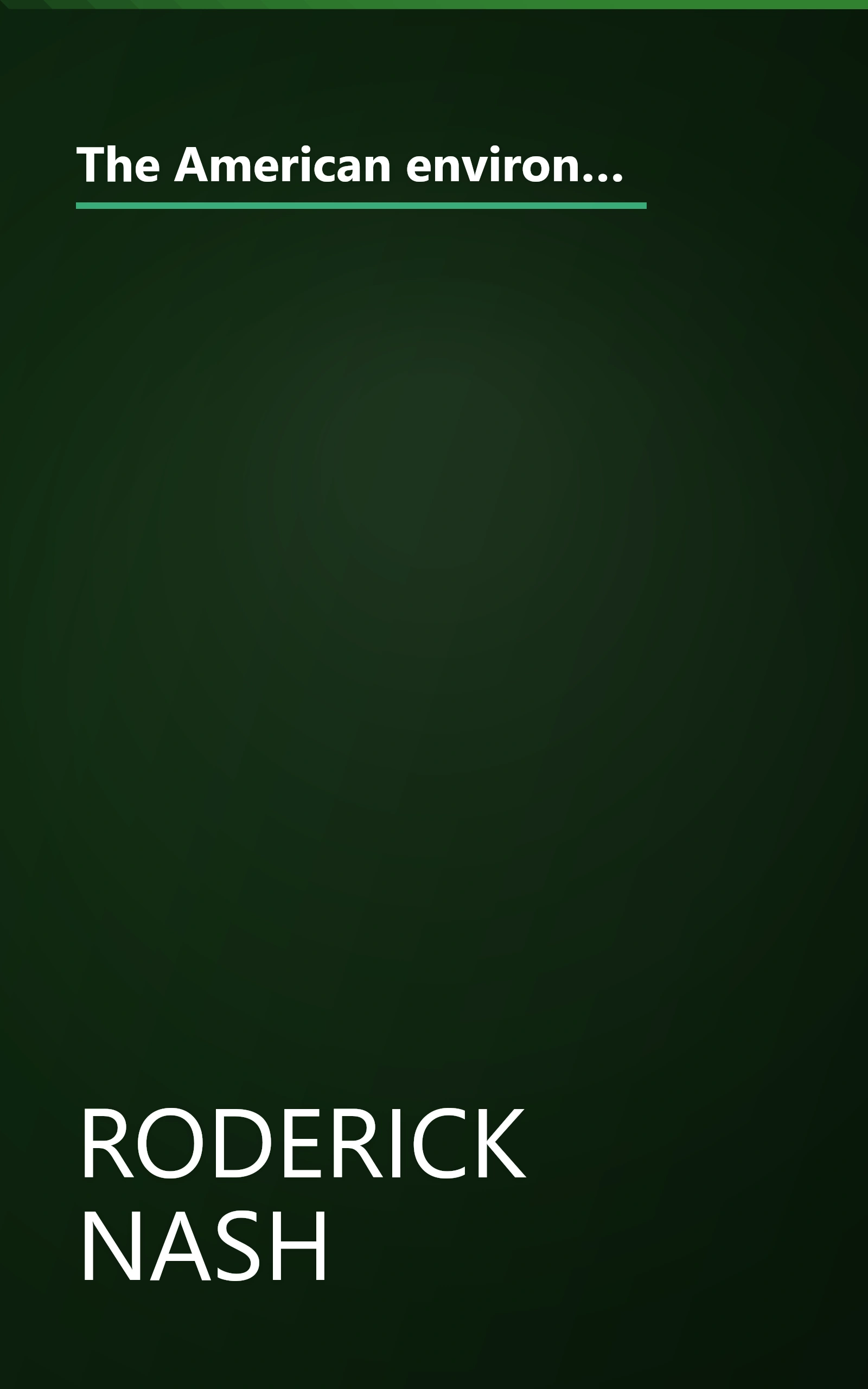 The American environment: Readings in the history of conservation (Themes and social forces in American history series) book cover