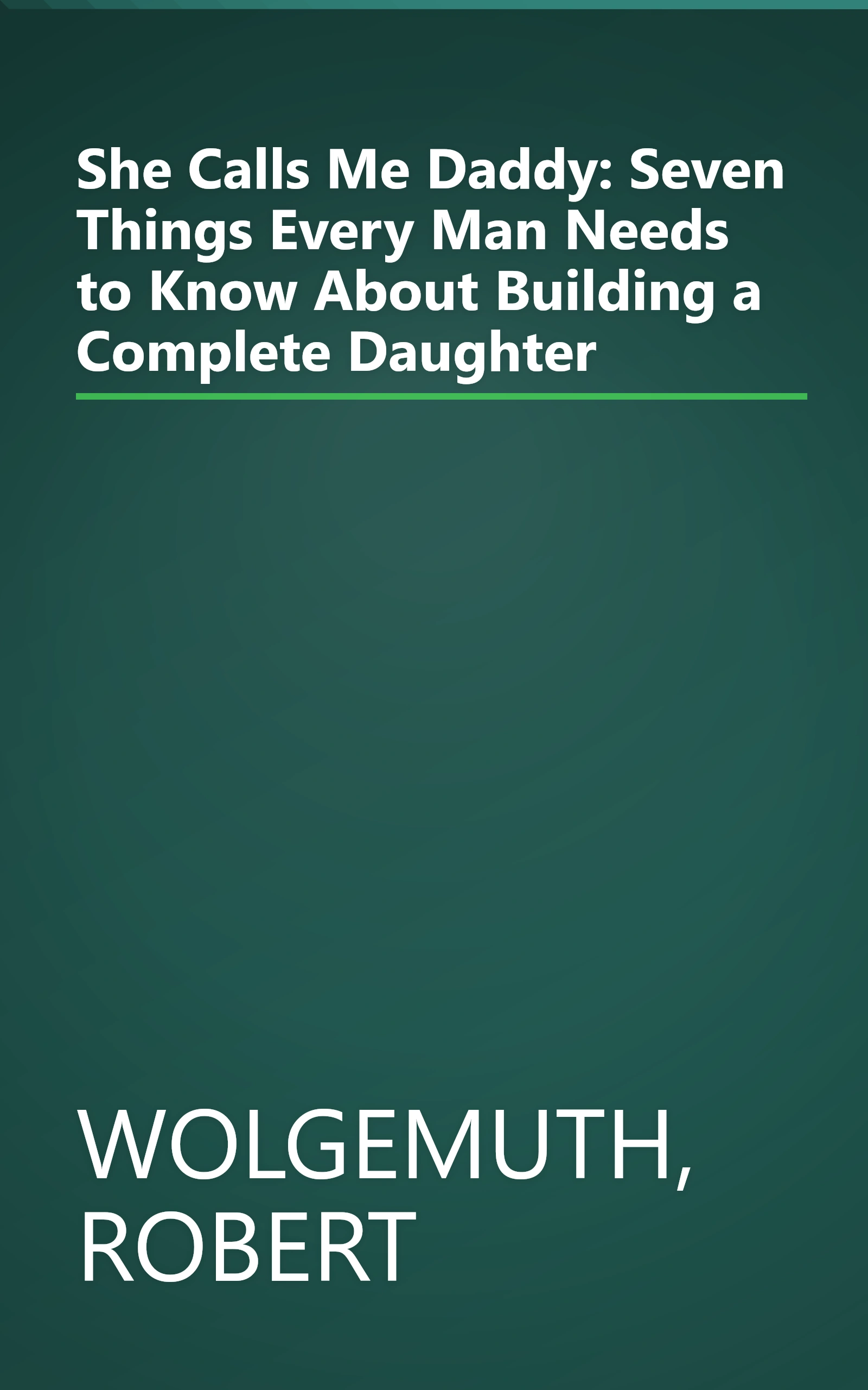 She Calls Me Daddy: Seven Things Every Man Needs to Know About Building a Complete Daughter book cover
