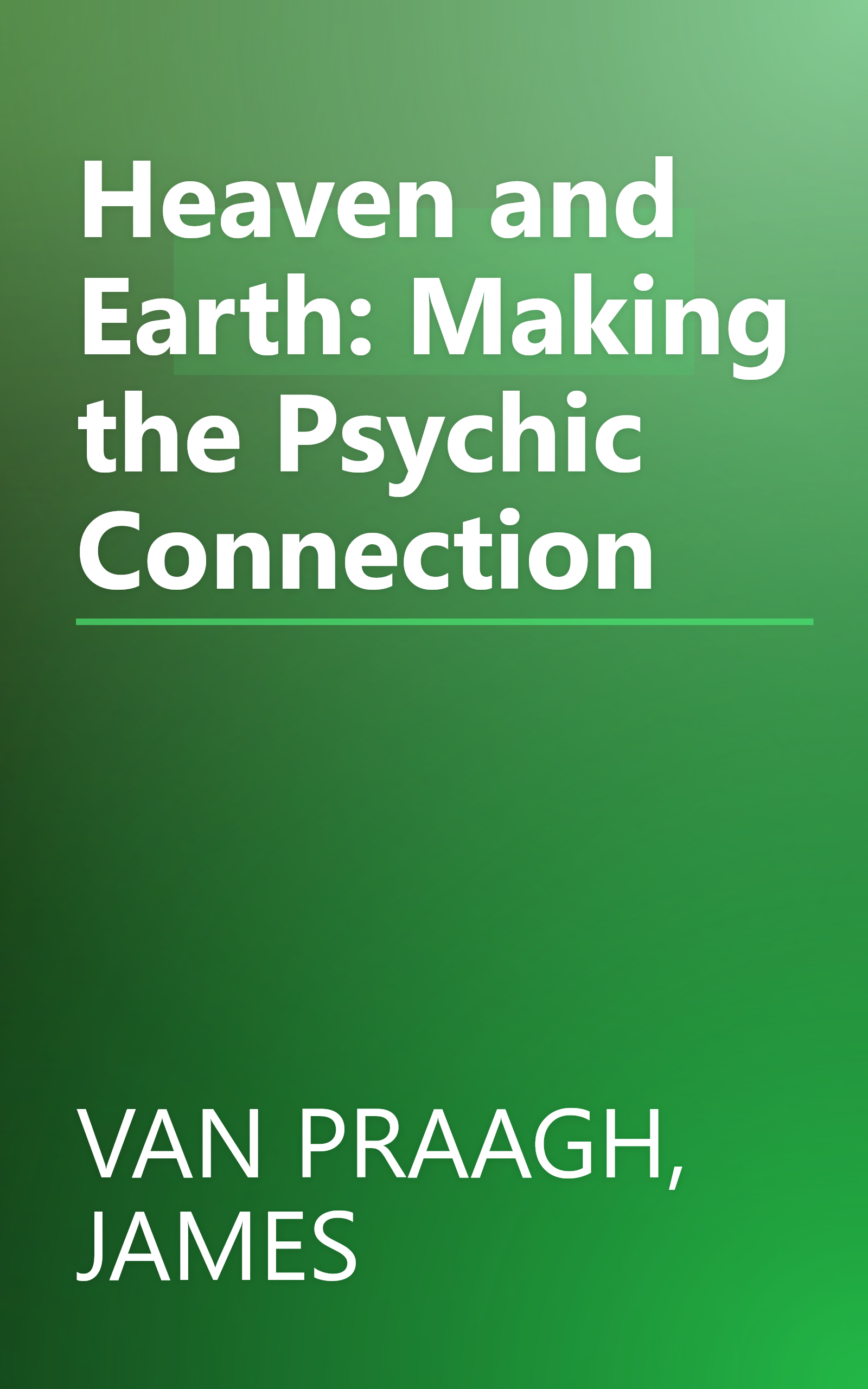 Heaven and Earth: Making the Psychic Connection book cover
