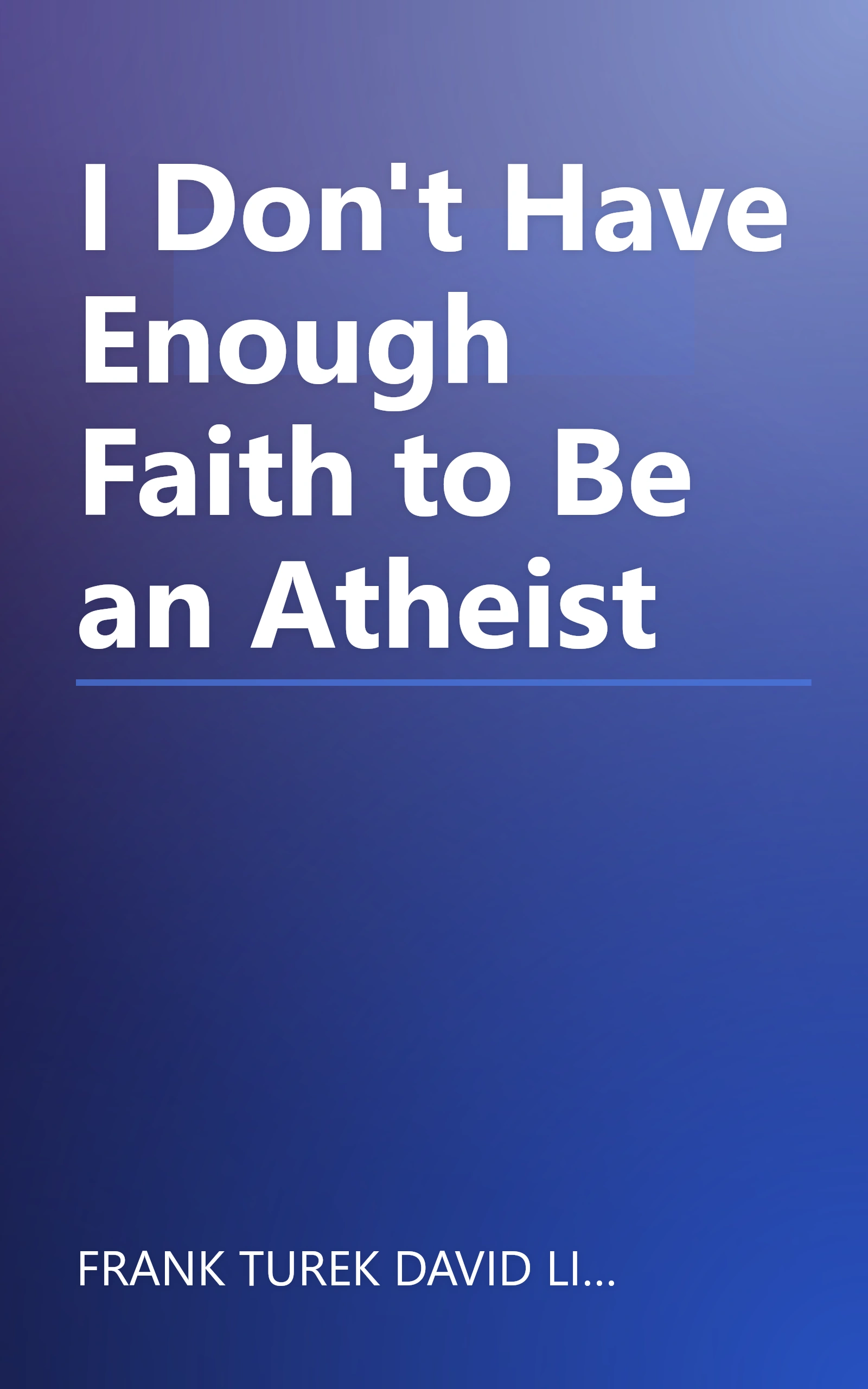 I Don't Have Enough Faith to Be an Atheist book cover