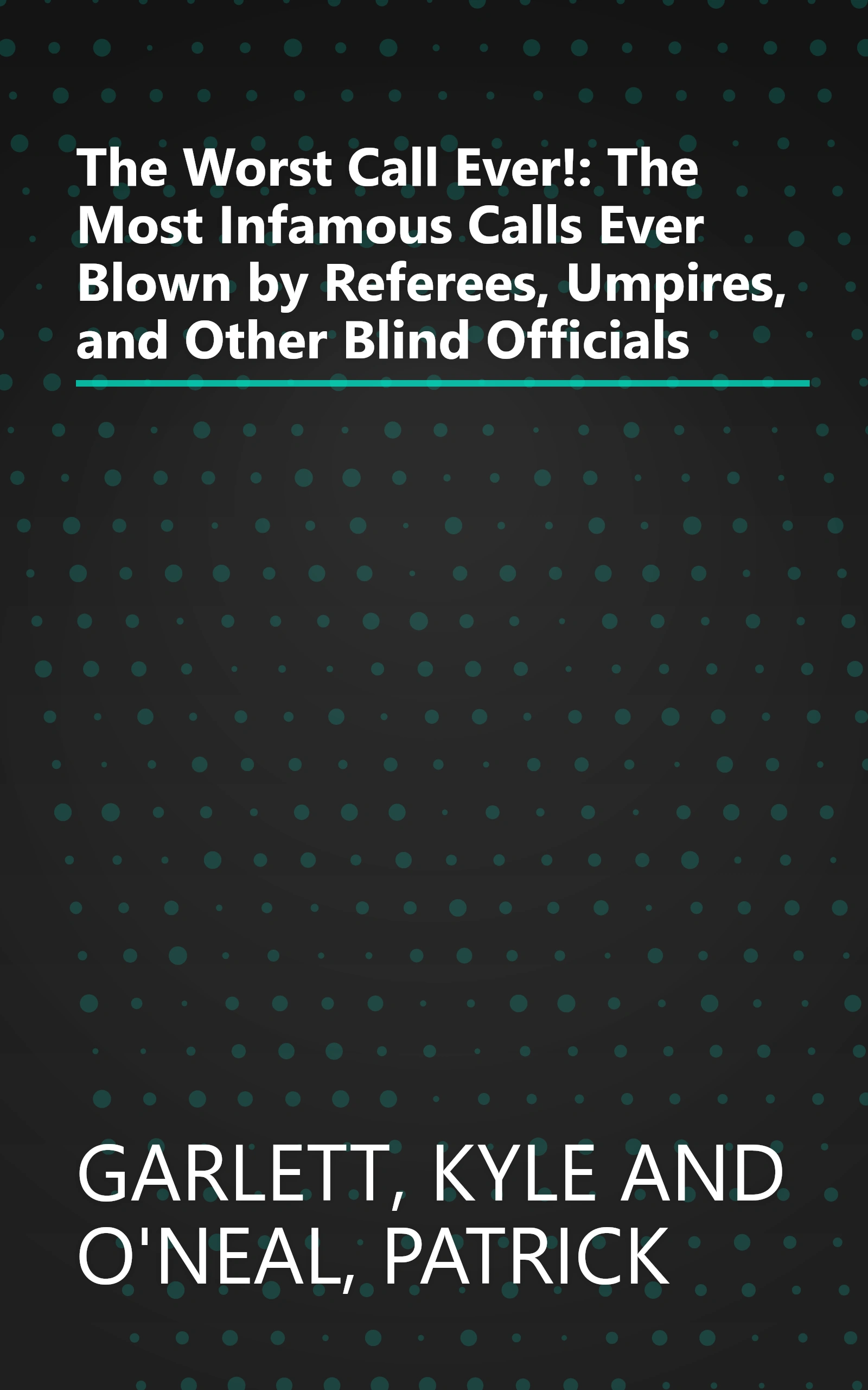 The Worst Call Ever!: The Most Infamous Calls Ever Blown by Referees, Umpires, and Other Blind Officials book cover