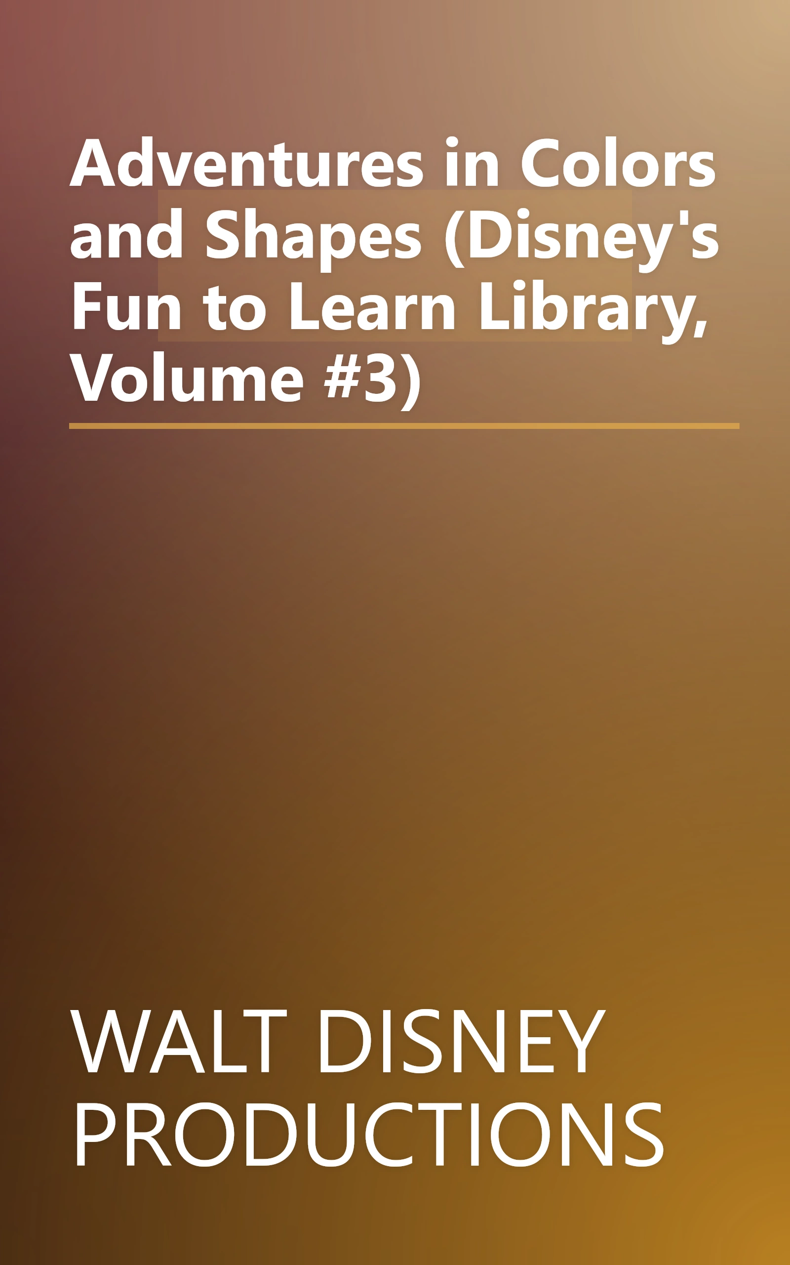 Adventures in Colors and Shapes (Disney's Fun to Learn Library, Volume #3) book cover