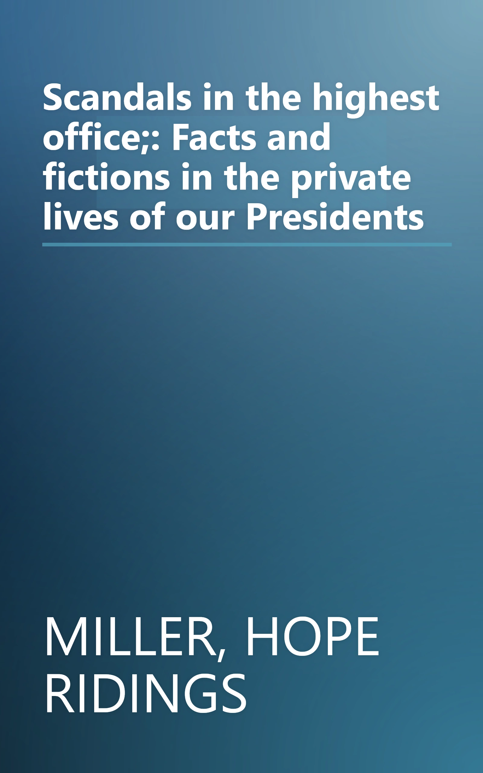 Scandals in the highest office;: Facts and fictions in the private lives of our Presidents book cover