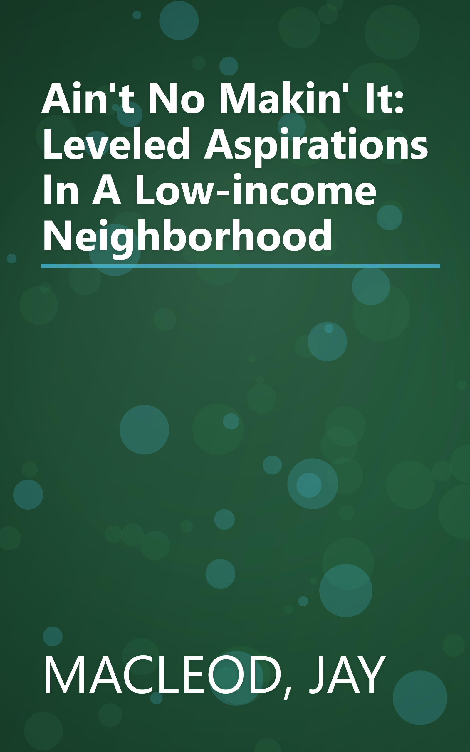 Ain't No Makin' It: Leveled Aspirations In A Low-income Neighborhood book cover