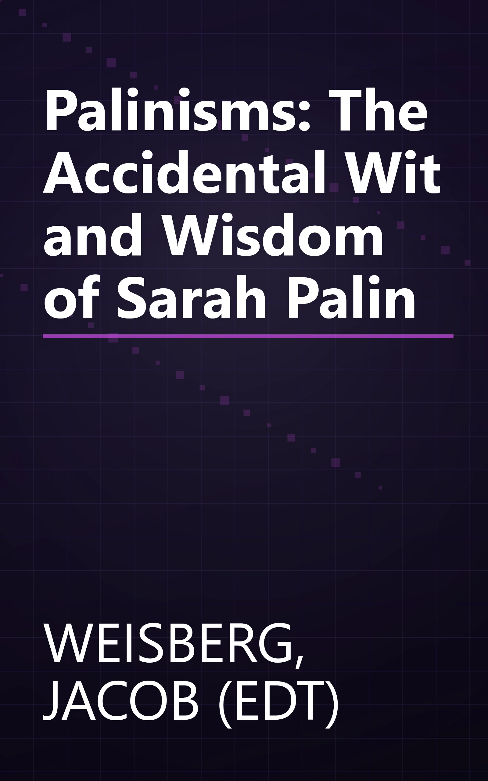 Palinisms: The Accidental Wit and Wisdom of Sarah Palin book cover