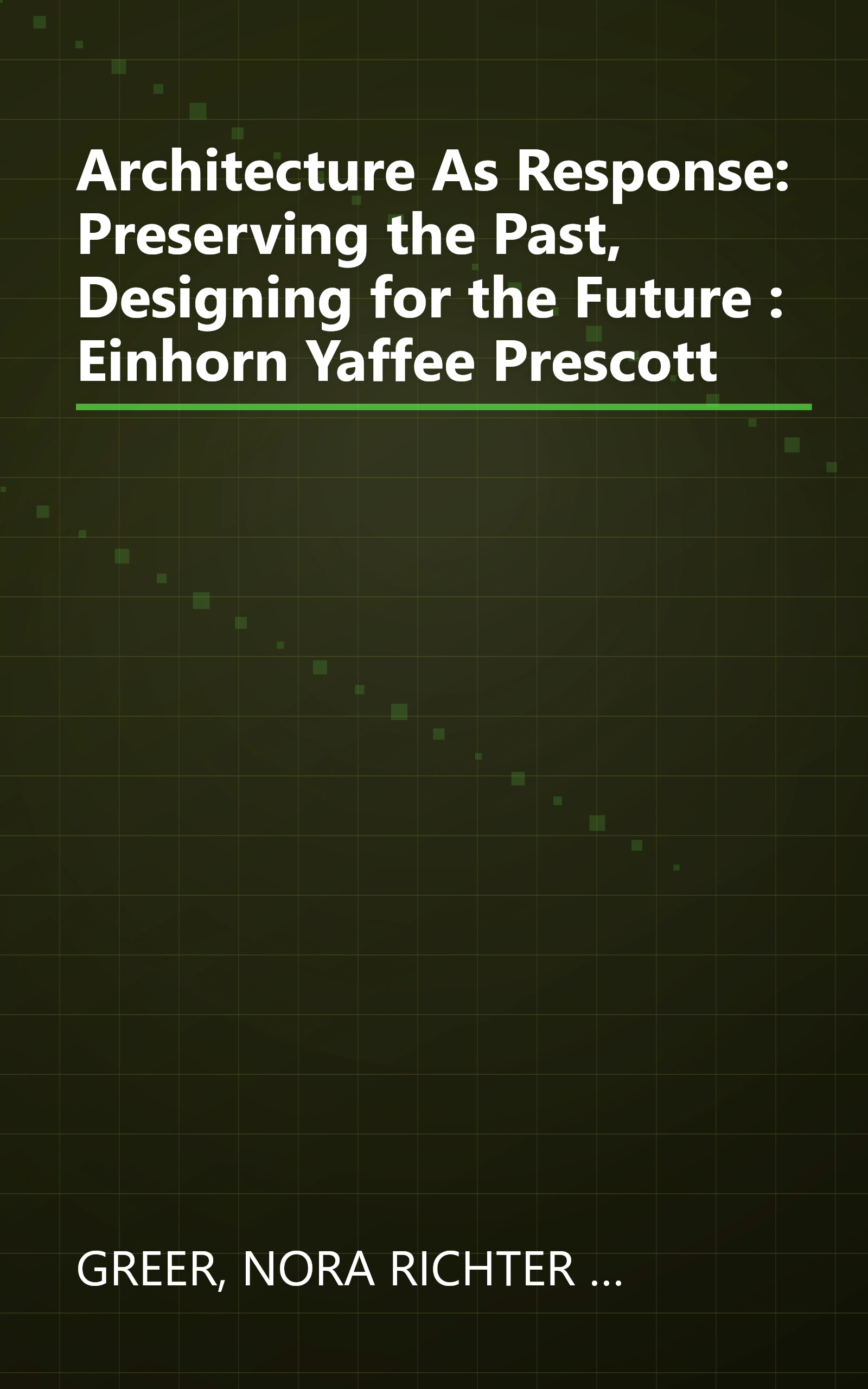 Architecture As Response: Preserving the Past, Designing for the Future : Einhorn Yaffee Prescott book cover