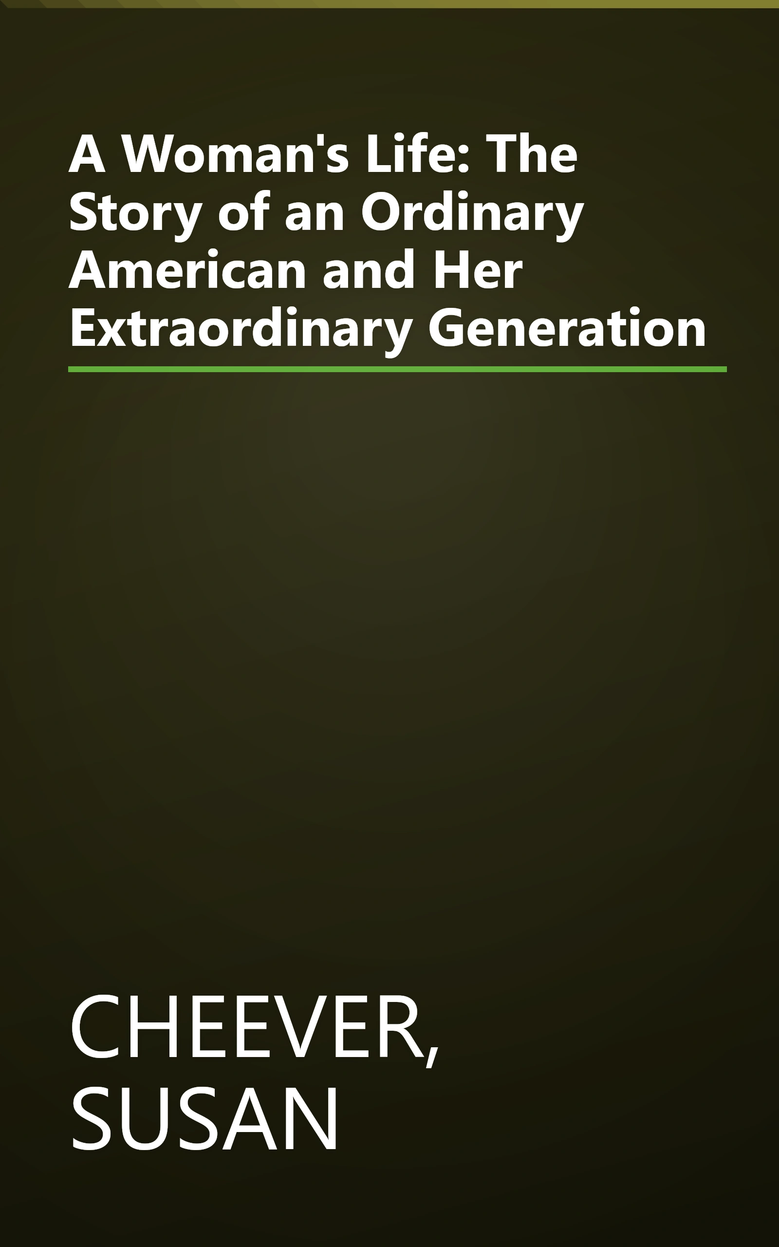 A Woman's Life: The Story of an Ordinary American and Her Extraordinary Generation book cover