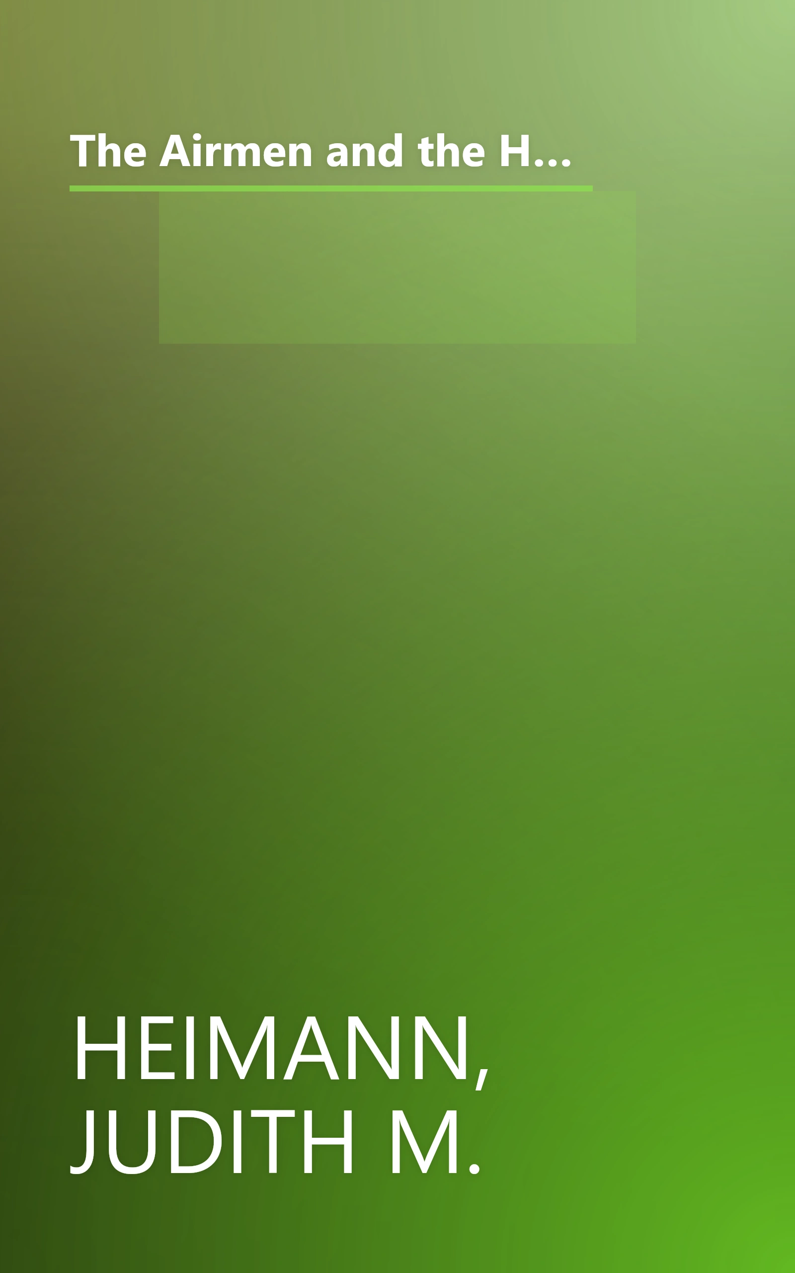 The Airmen and the Headhunters: A True Story of Lost Soldiers, Heroic Tribesmen and the Unlikeliest Rescue of World War II book cover