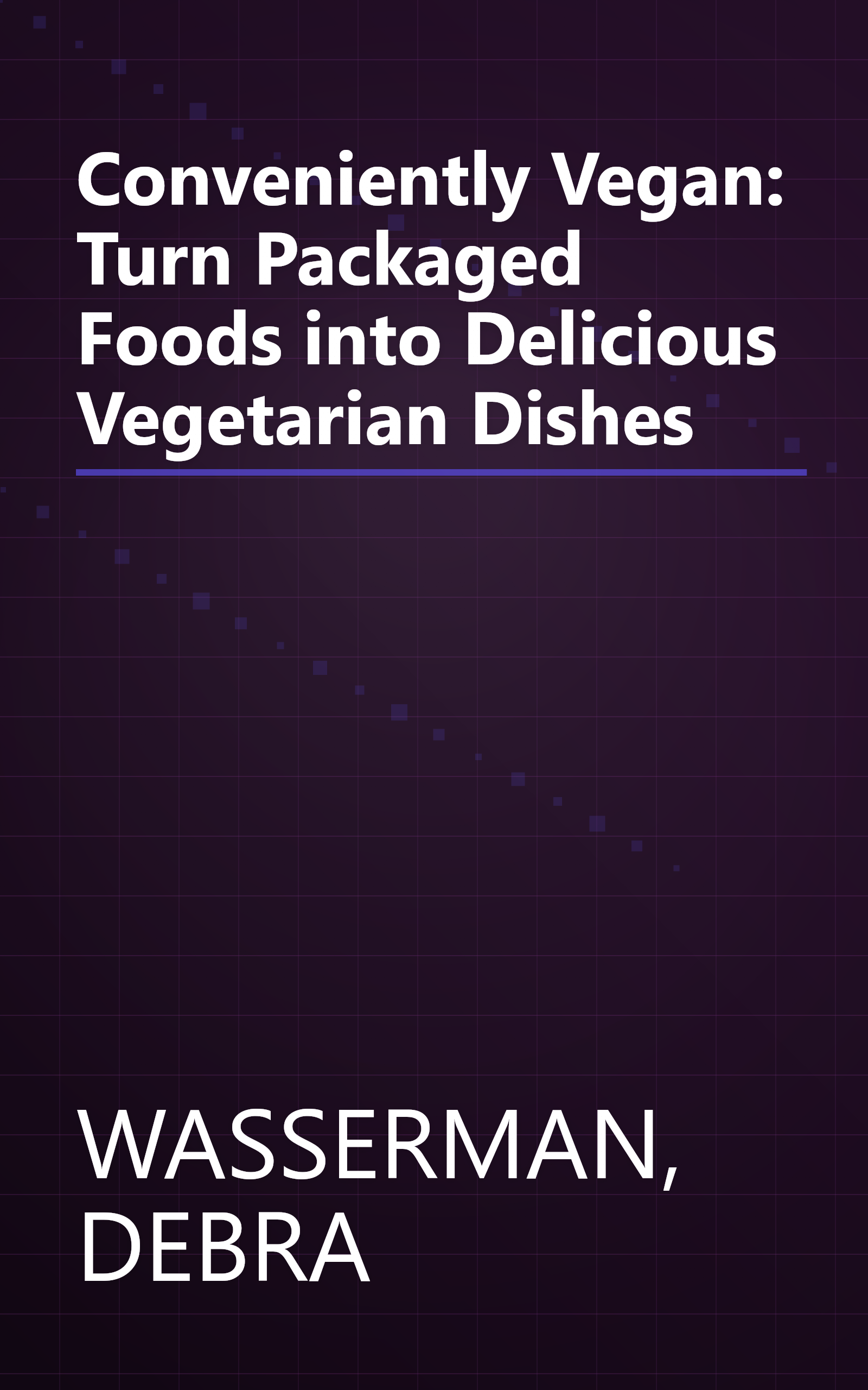 Conveniently Vegan: Turn Packaged Foods into Delicious Vegetarian Dishes book cover