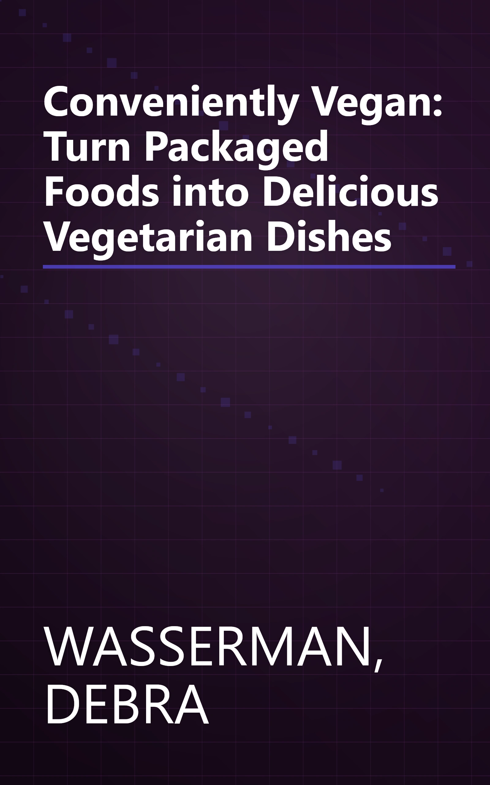 Conveniently Vegan: Turn Packaged Foods into Delicious Vegetarian Dishes book cover