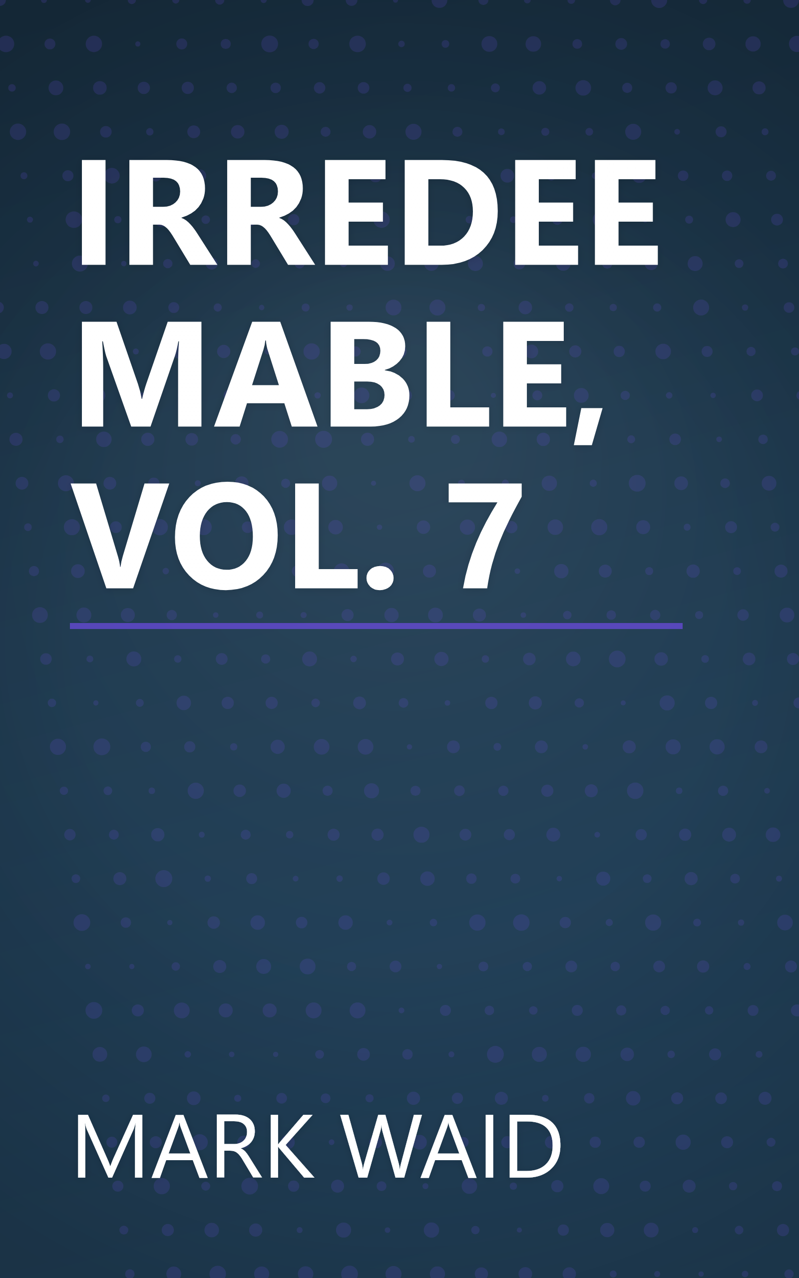 IRREDEEMABLE, VOL. 7 book cover