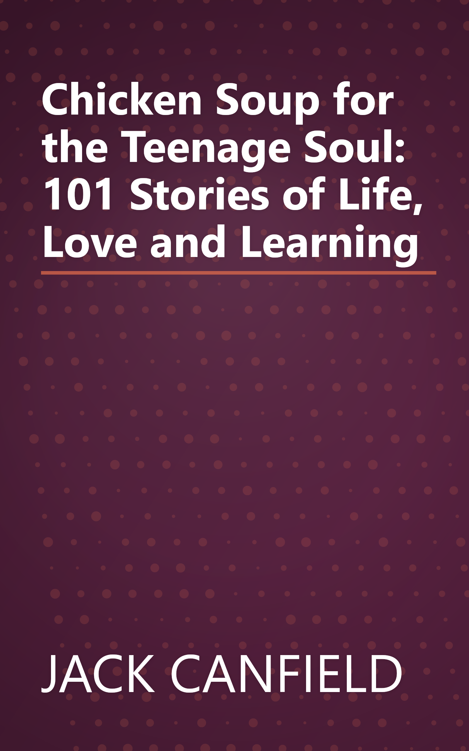 Chicken Soup for the Teenage Soul: 101 Stories of Life, Love and Learning book cover