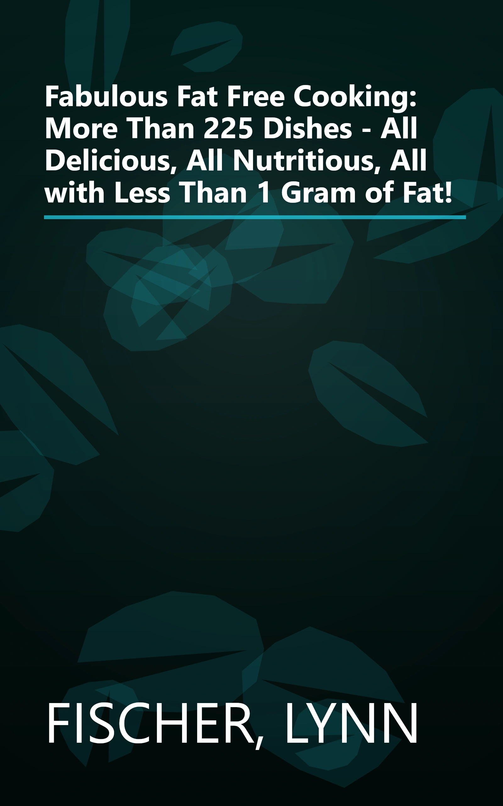 Fabulous Fat Free Cooking: More Than 225 Dishes - All Delicious, All Nutritious, All with Less Than 1 Gram of Fat! book cover