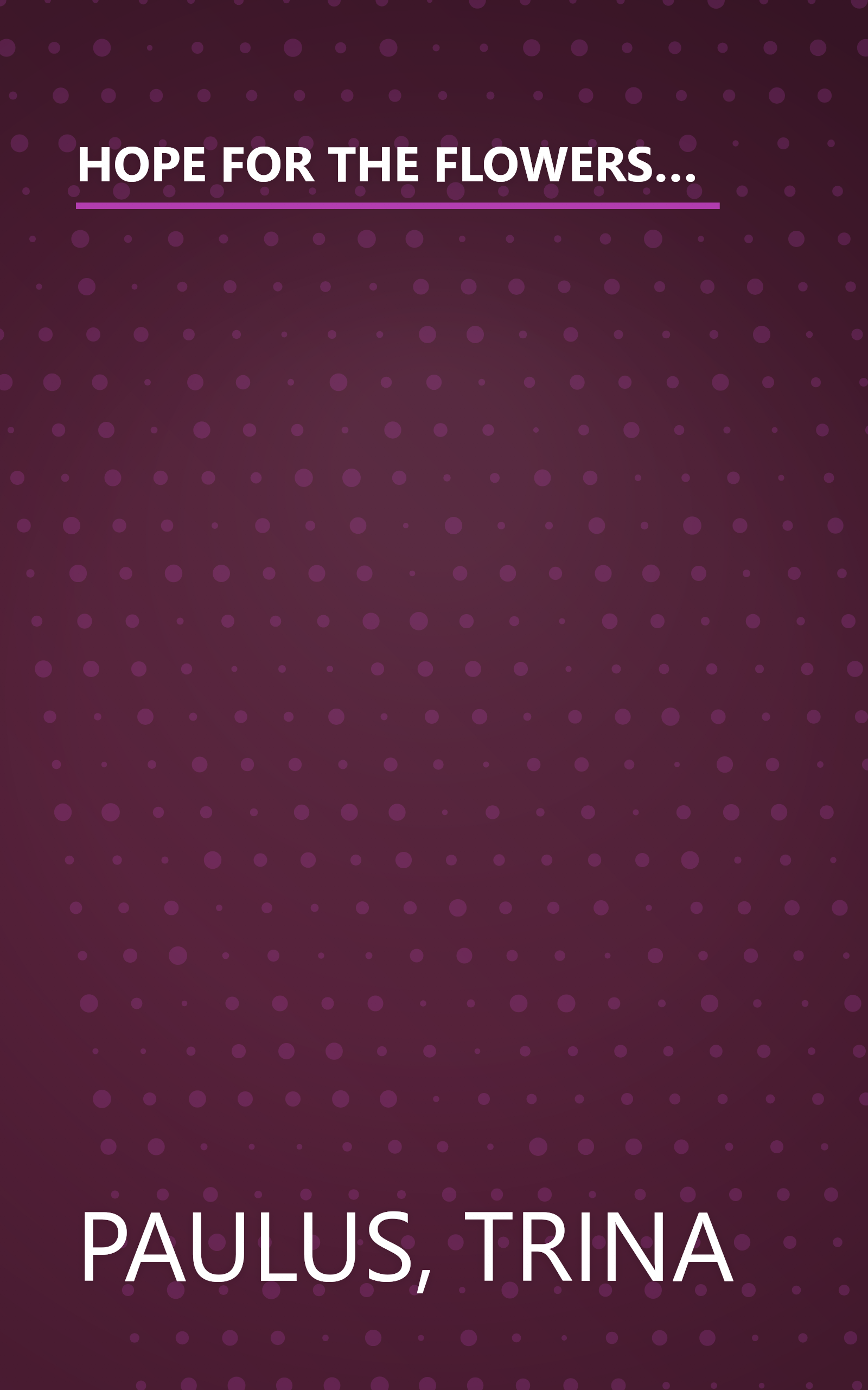 HOPE FOR THE FLOWERS: A TALE PARTLY ABOUT LIFE PARTLY ABOUT REVOLUTION AND LOTS ABOUT HOPE FOR ADULTS AND OTHERS ( INCLUDING CATERPILLARS WHO CAN READ ) book cover