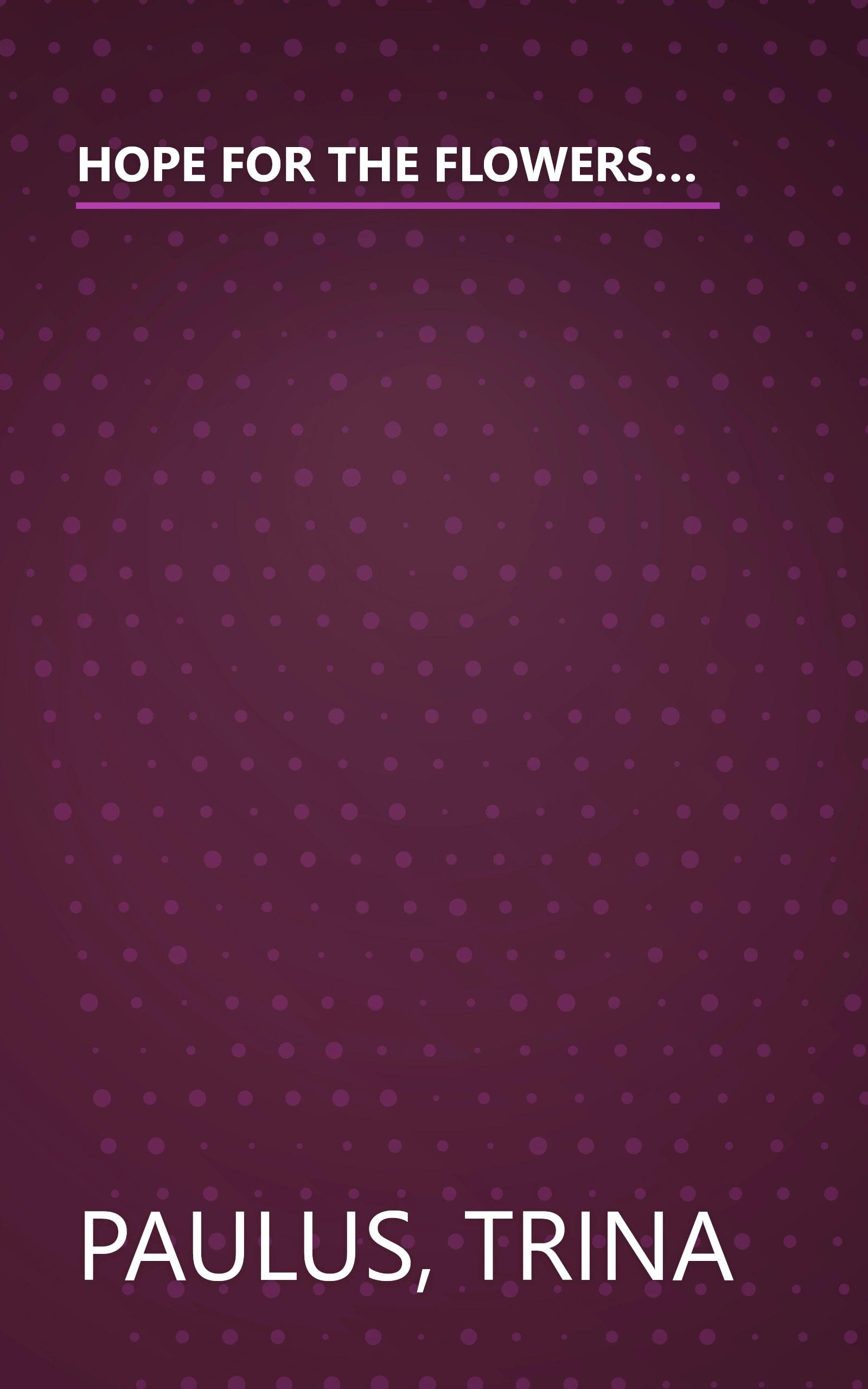 HOPE FOR THE FLOWERS: A TALE PARTLY ABOUT LIFE PARTLY ABOUT REVOLUTION AND LOTS ABOUT HOPE FOR ADULTS AND OTHERS ( INCLUDING CATERPILLARS WHO CAN READ ) book cover