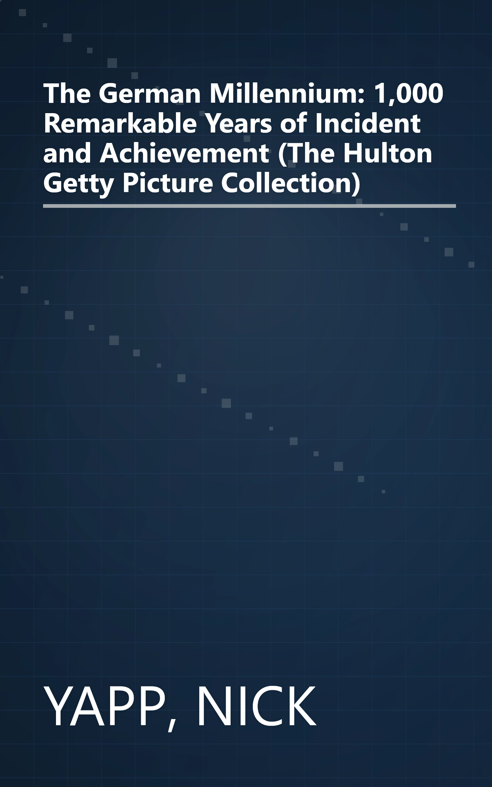 The German Millennium: 1,000 Remarkable Years of Incident and Achievement (The Hulton Getty Picture Collection) book cover