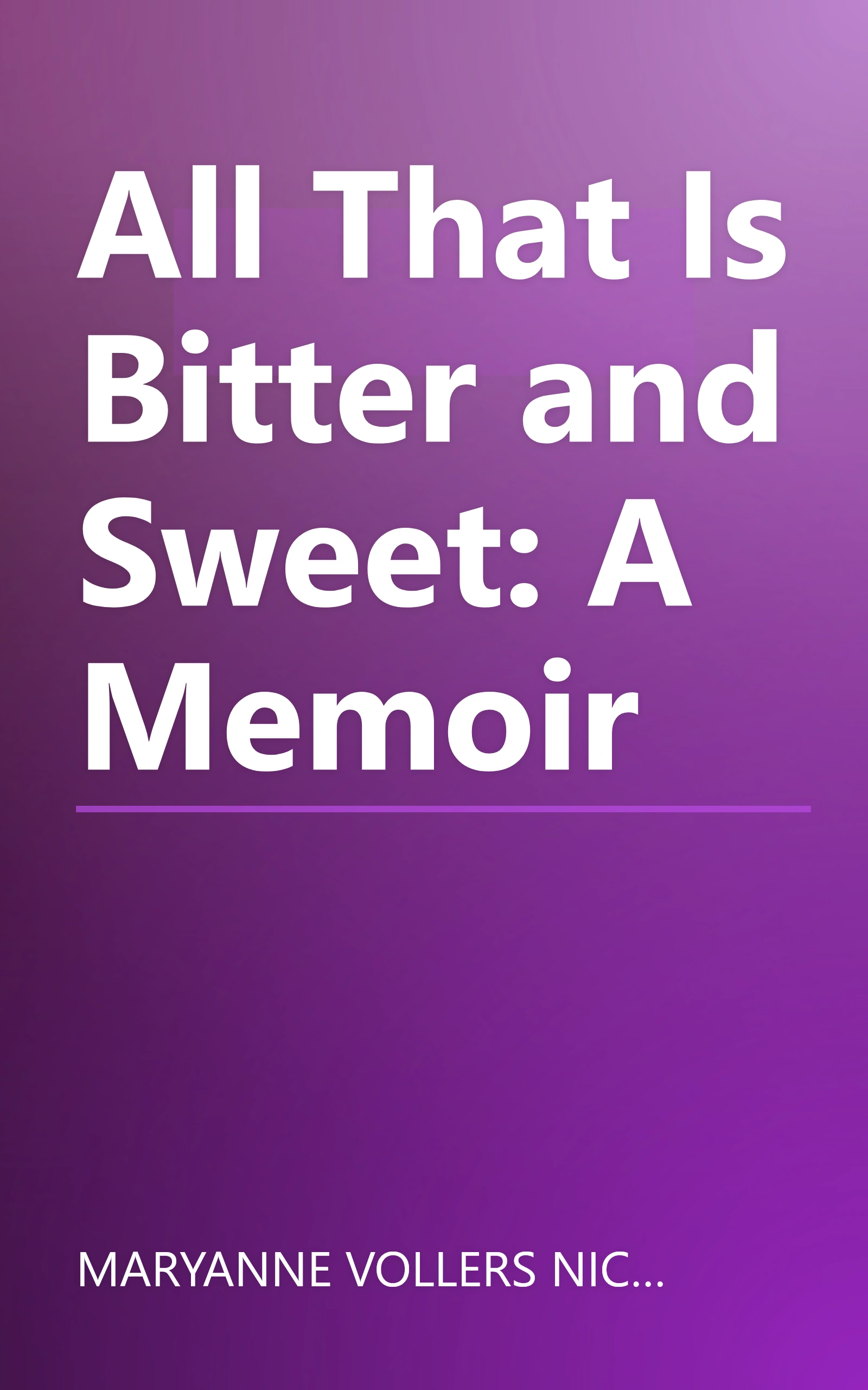 All That Is Bitter and Sweet: A Memoir book cover