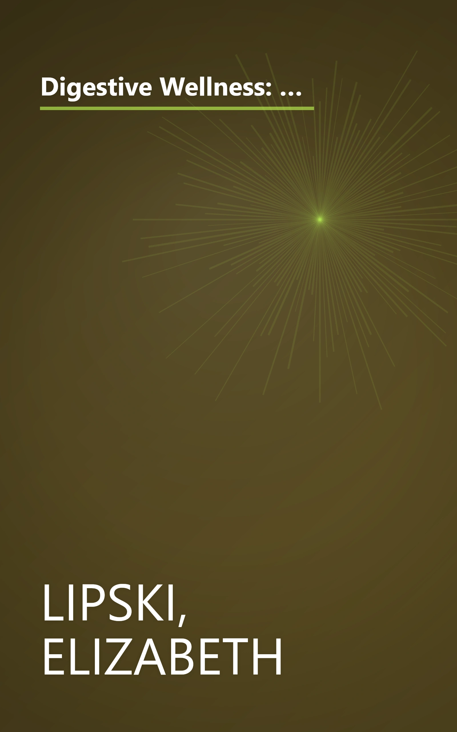 Digestive Wellness: How to Strengthen the Immune System and Prevent Disease Through Healthy Digestion (3rd Edition): Completely Revised and Updated Third Edition book cover