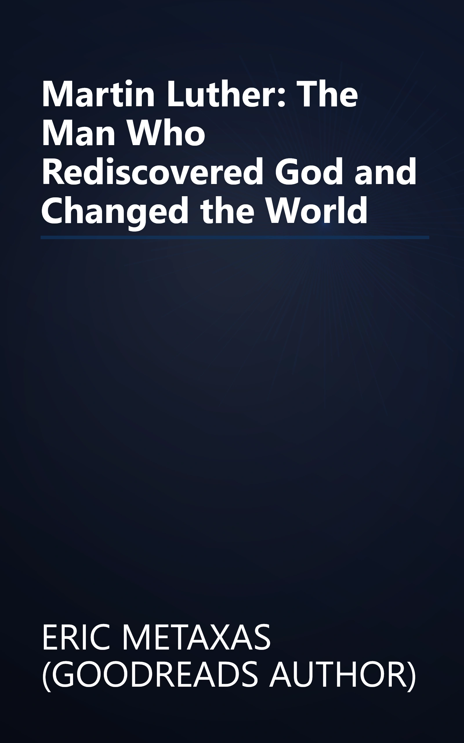 Martin Luther: The Man Who Rediscovered God and Changed the World book cover