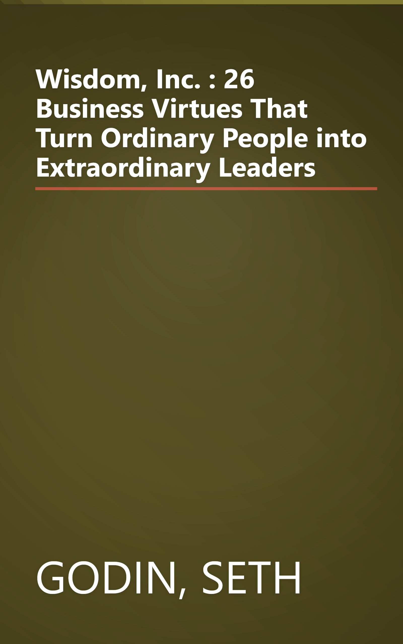 Wisdom, Inc. : 26 Business Virtues That Turn Ordinary People into Extraordinary Leaders book cover