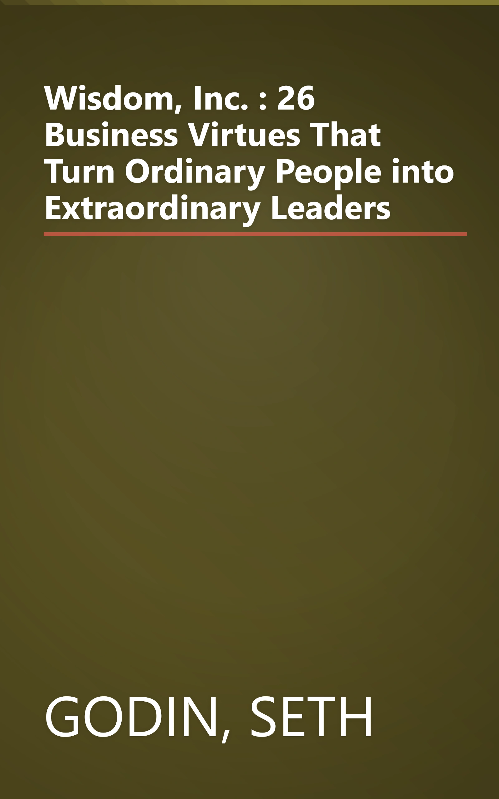Wisdom, Inc. : 26 Business Virtues That Turn Ordinary People into Extraordinary Leaders book cover