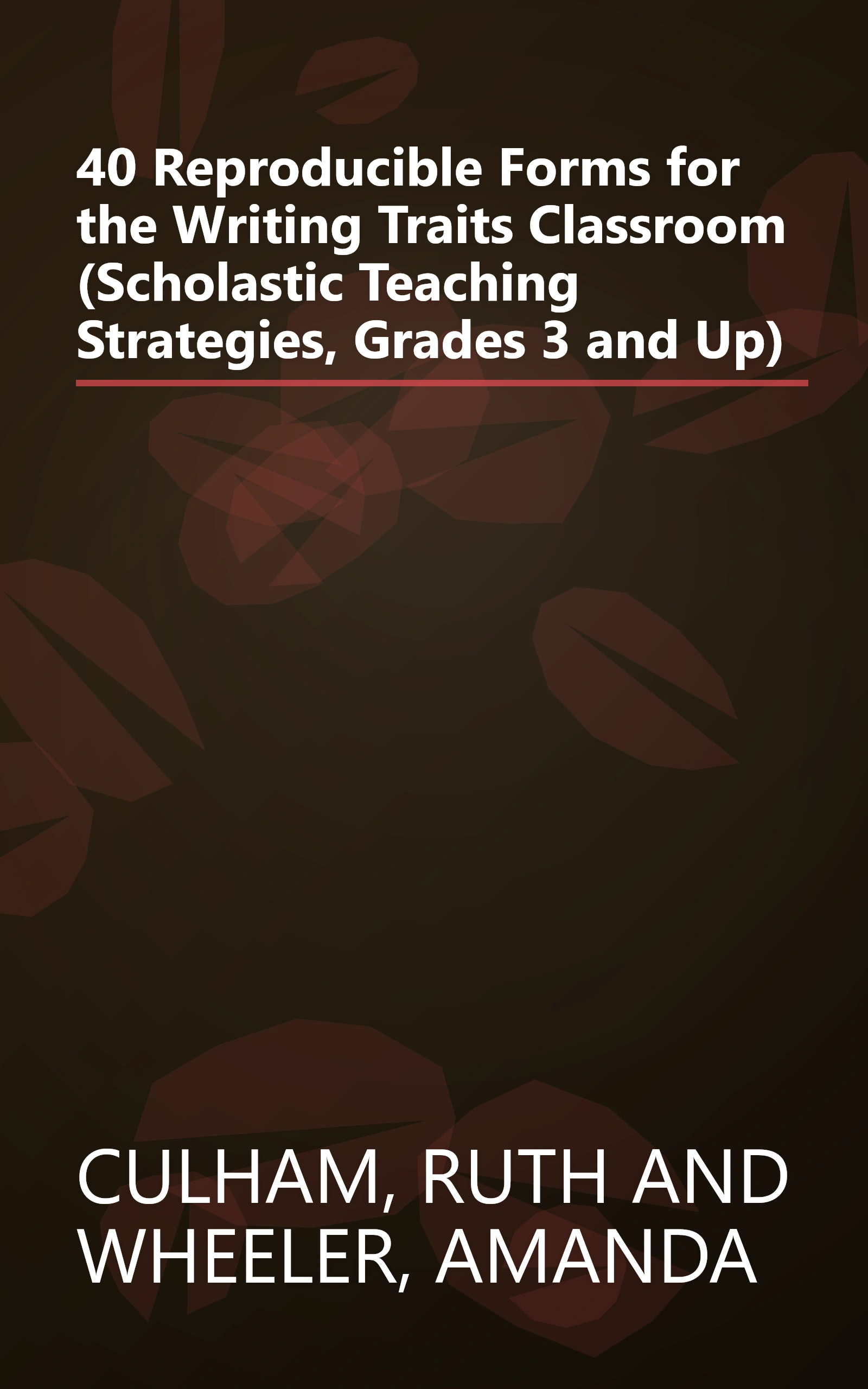 40 Reproducible Forms for the Writing Traits Classroom (Scholastic Teaching Strategies, Grades 3 and Up) book cover