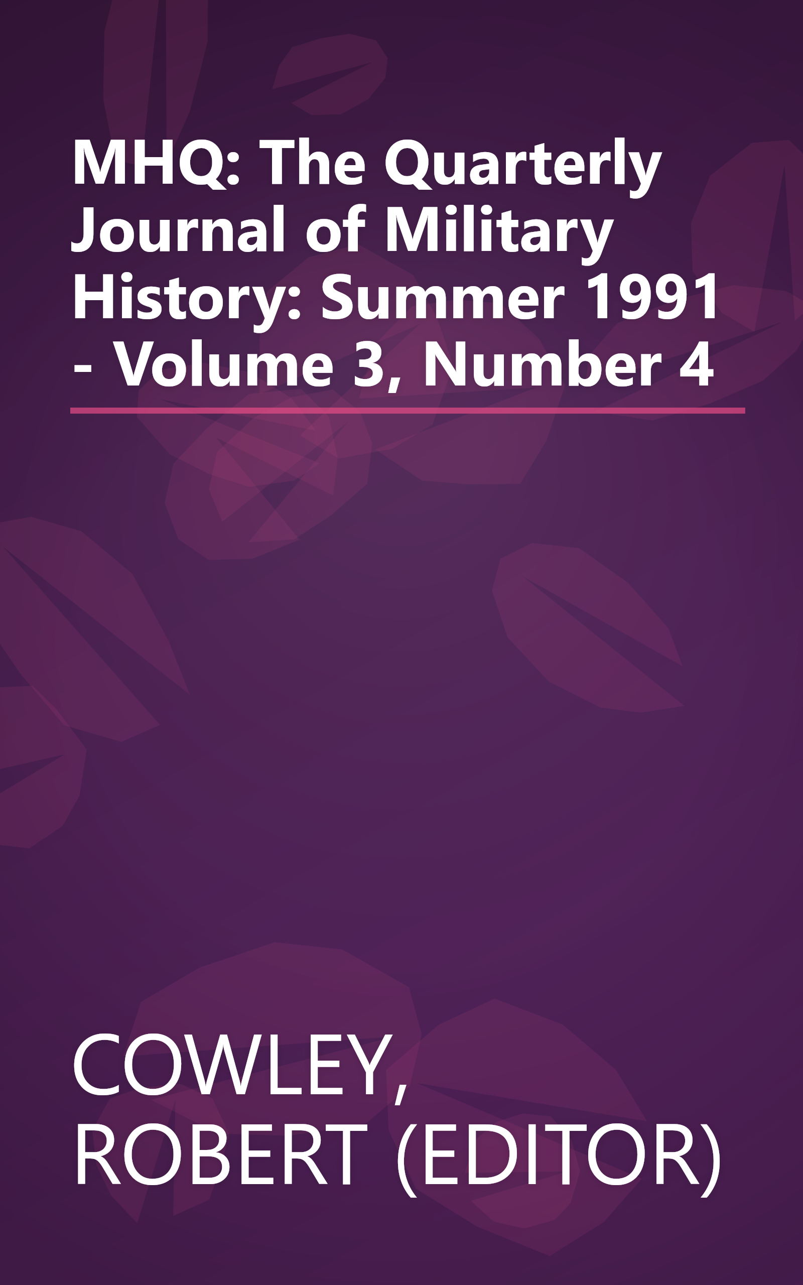 MHQ: The Quarterly Journal of Military History: Summer 1991 - Volume 3, Number 4 book cover