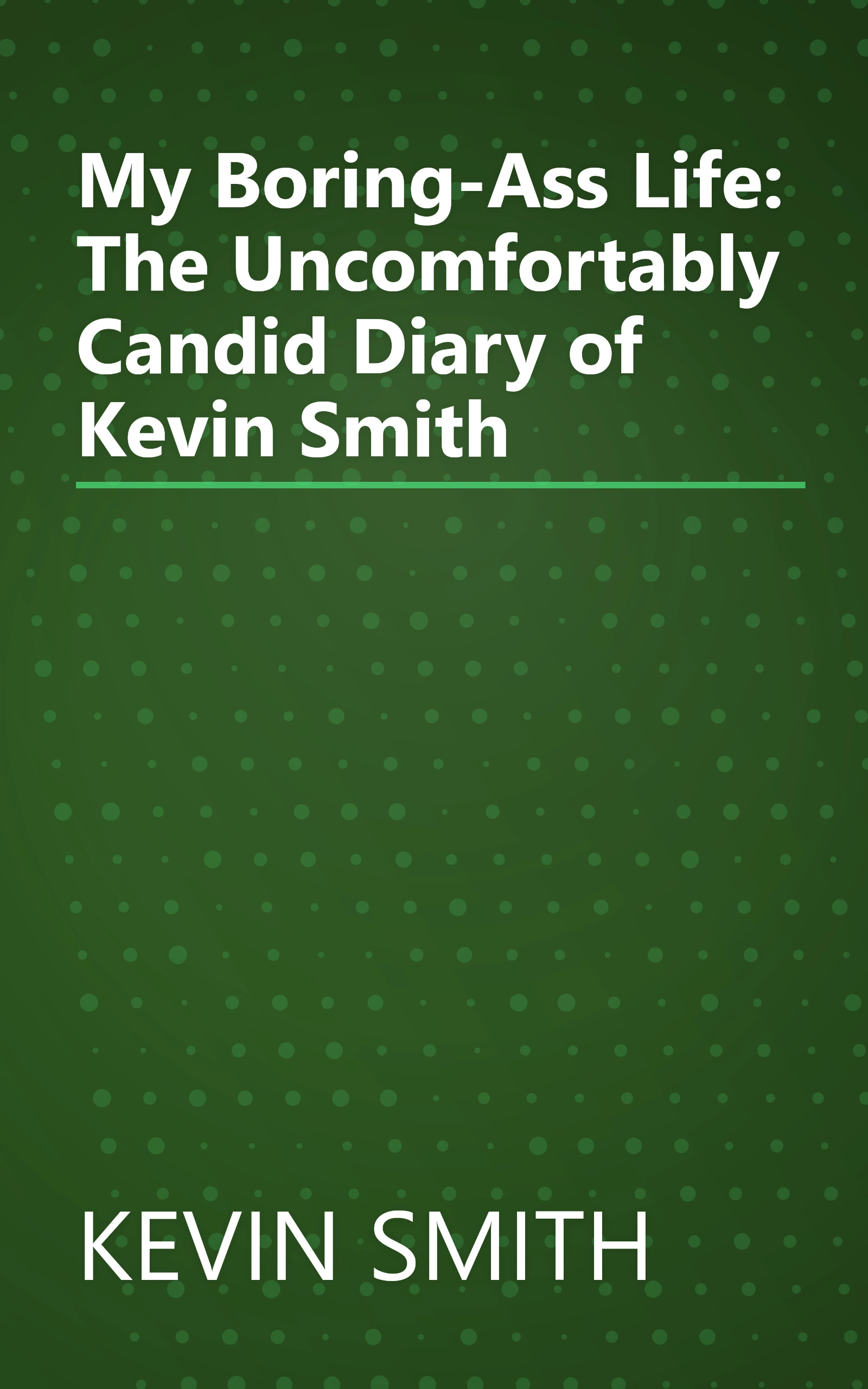 My Boring-Ass Life: The Uncomfortably Candid Diary of Kevin Smith book cover