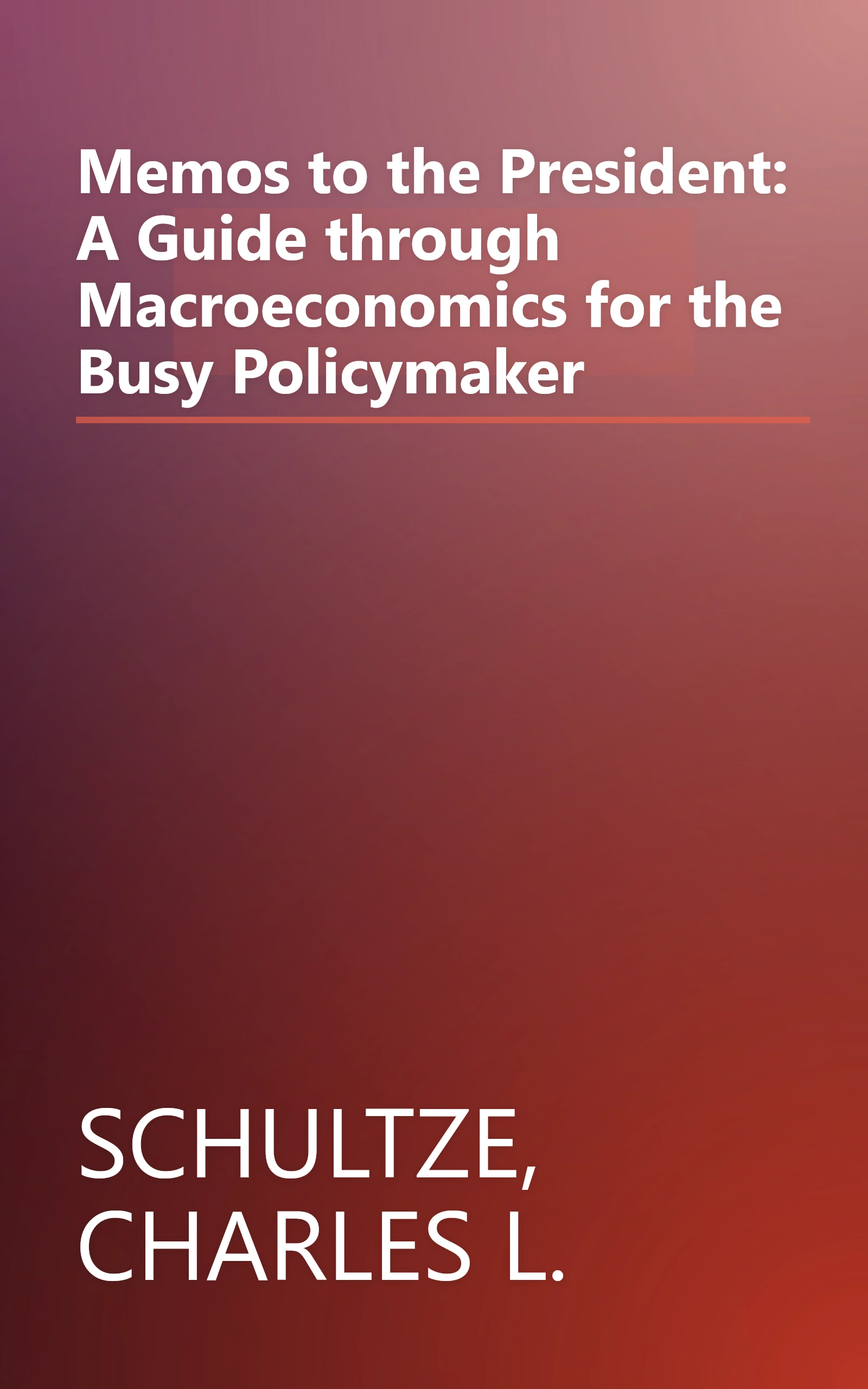 Memos to the President: A Guide through Macroeconomics for the Busy Policymaker book cover