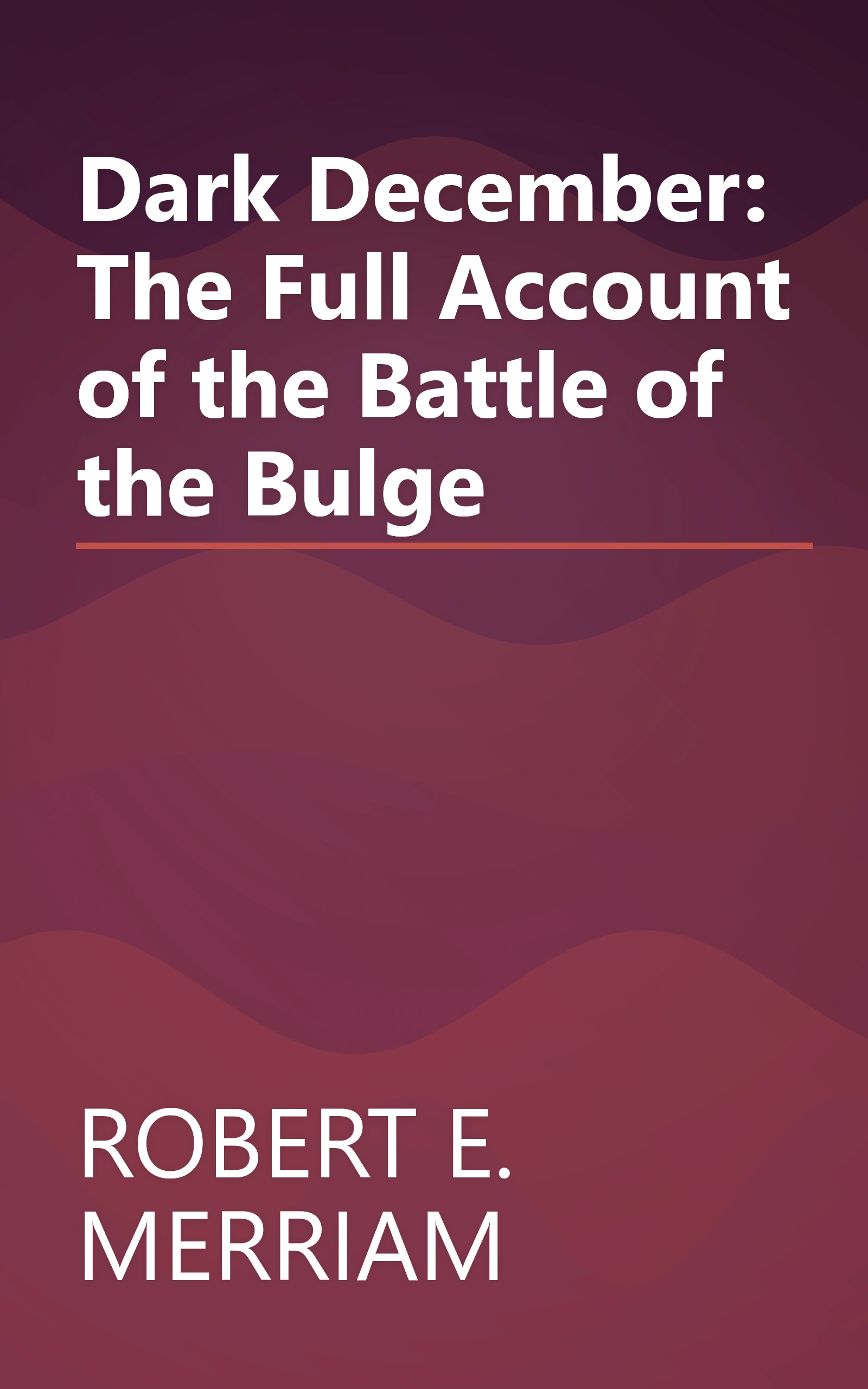 Dark December: The Full Account of the Battle of the Bulge book cover