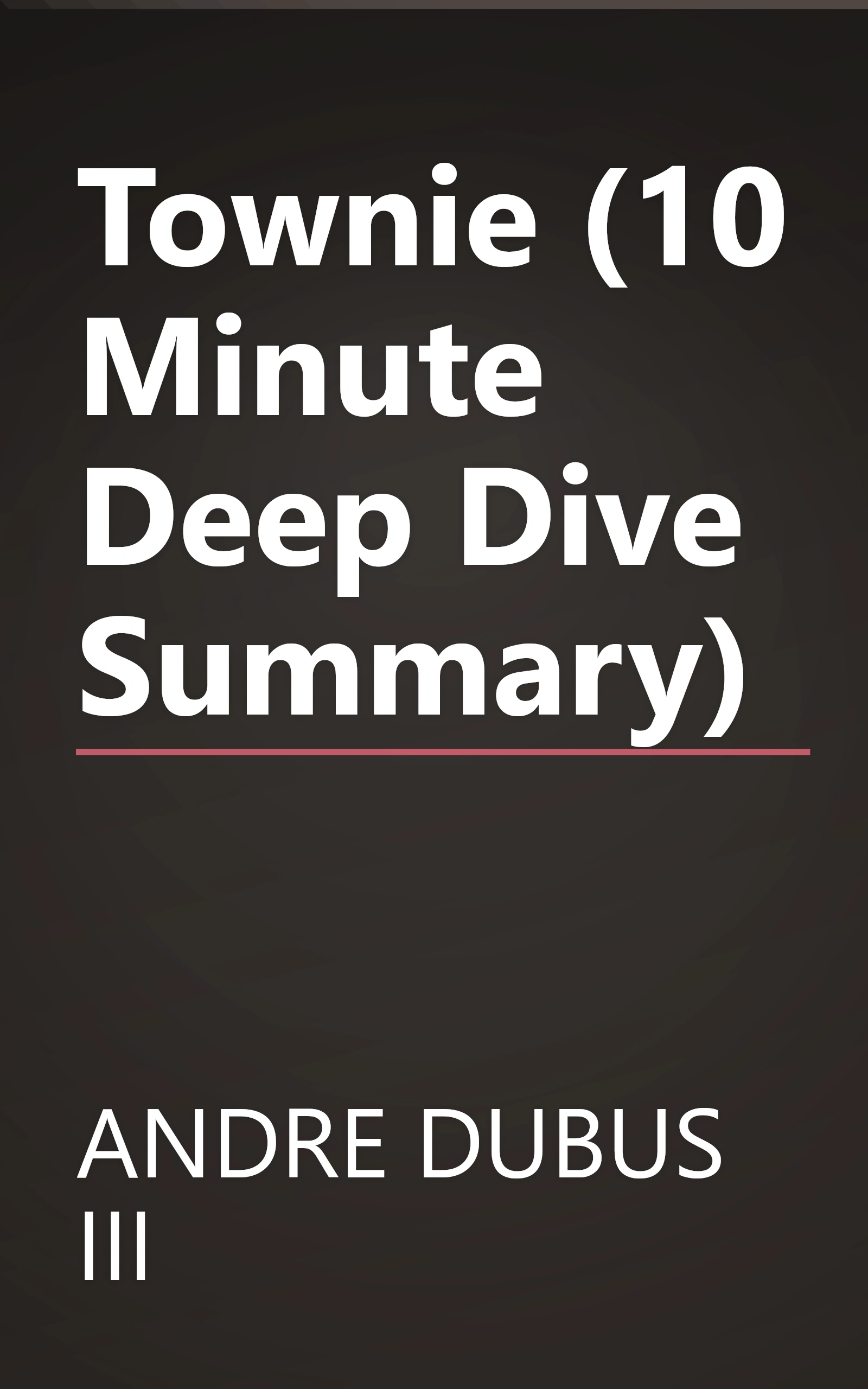 Townie (10 Minute   Deep Dive Summary) book cover