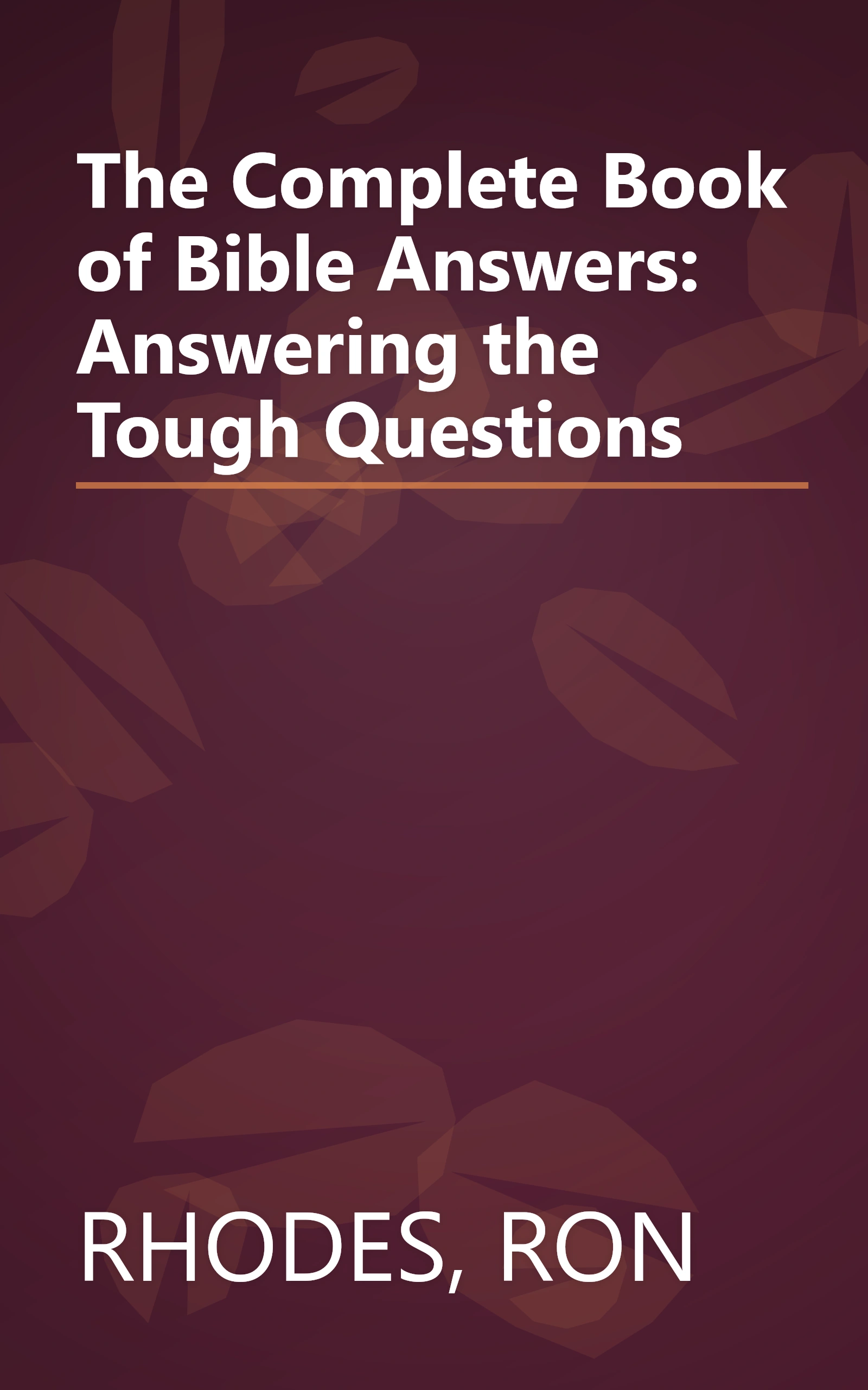 The Complete Book of Bible Answers: Answering the Tough Questions book cover