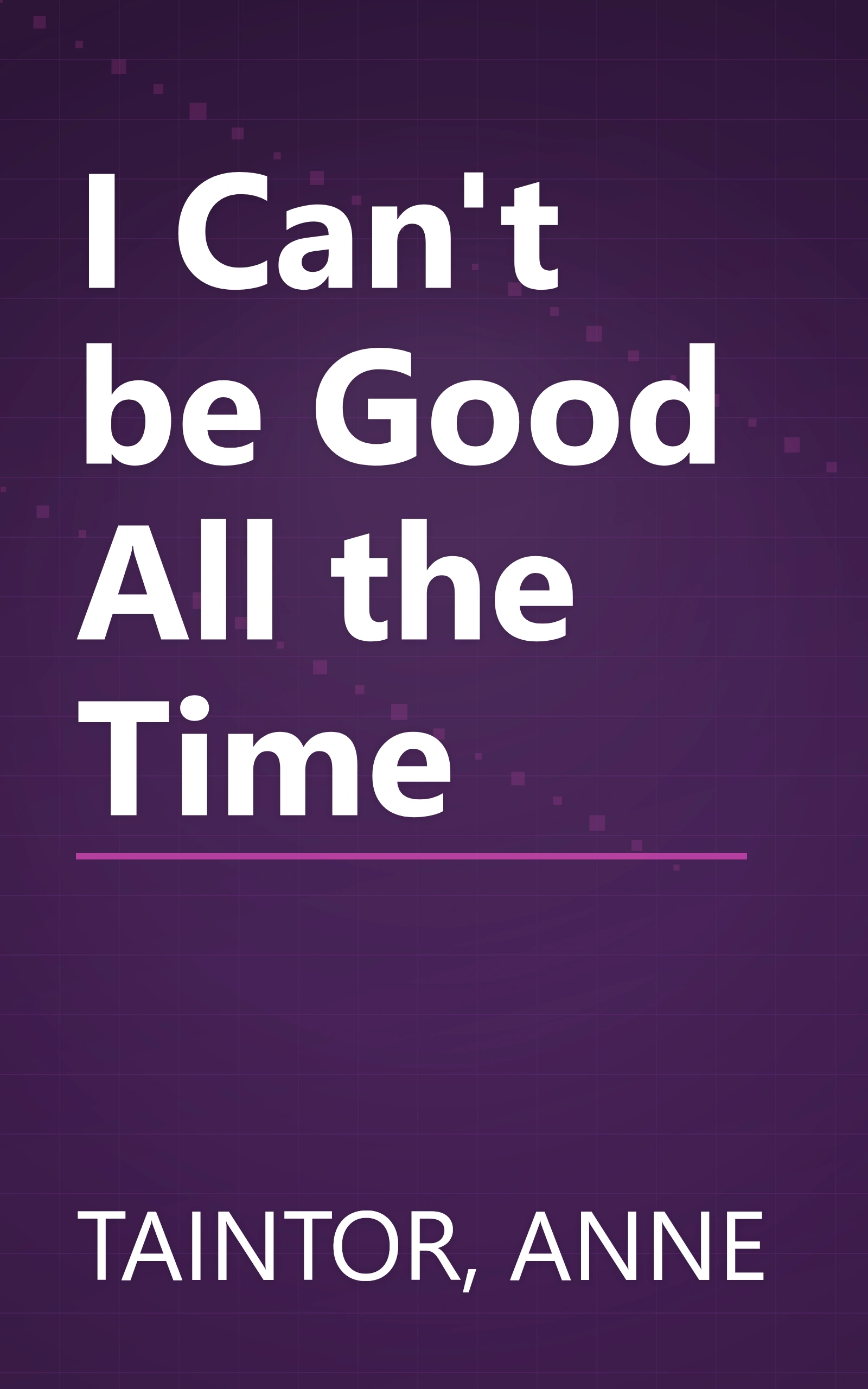 I Can't be Good All the Time book cover