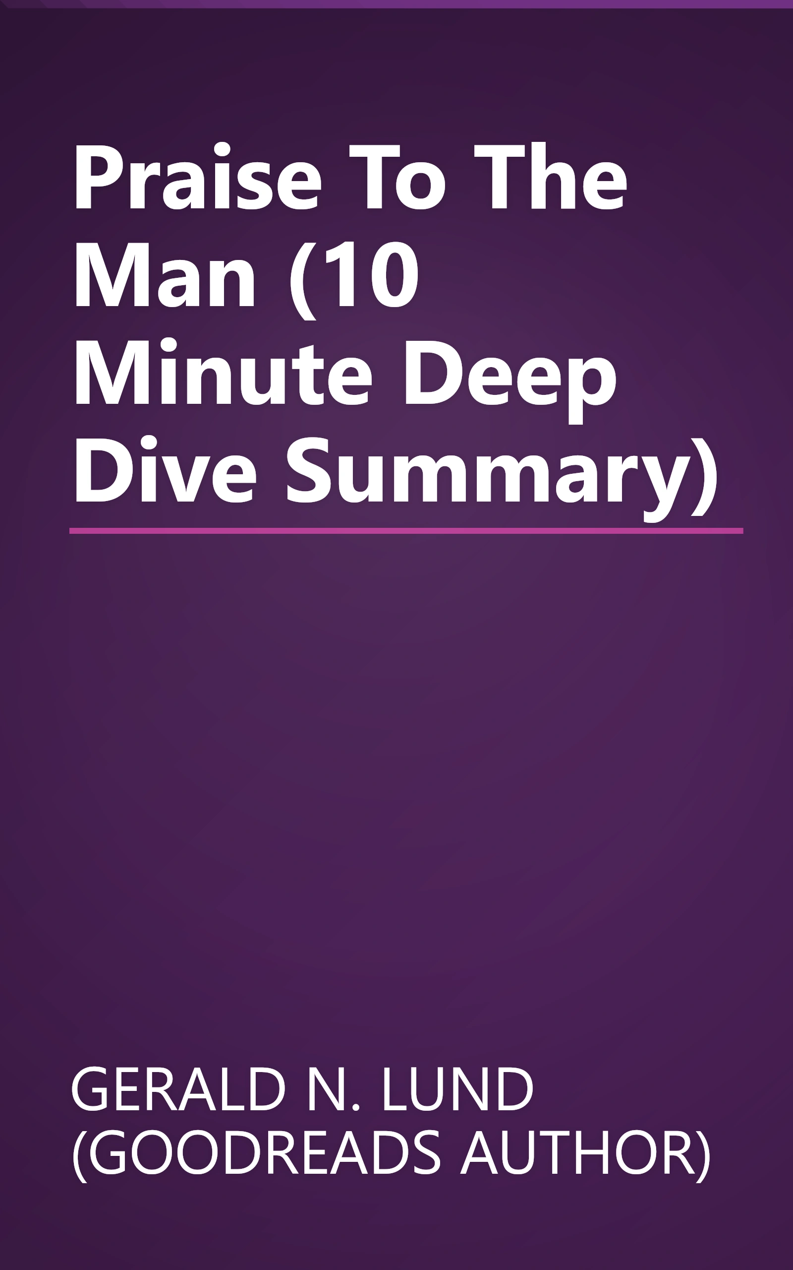 Praise To The Man (10 Minute   Deep Dive Summary) book cover