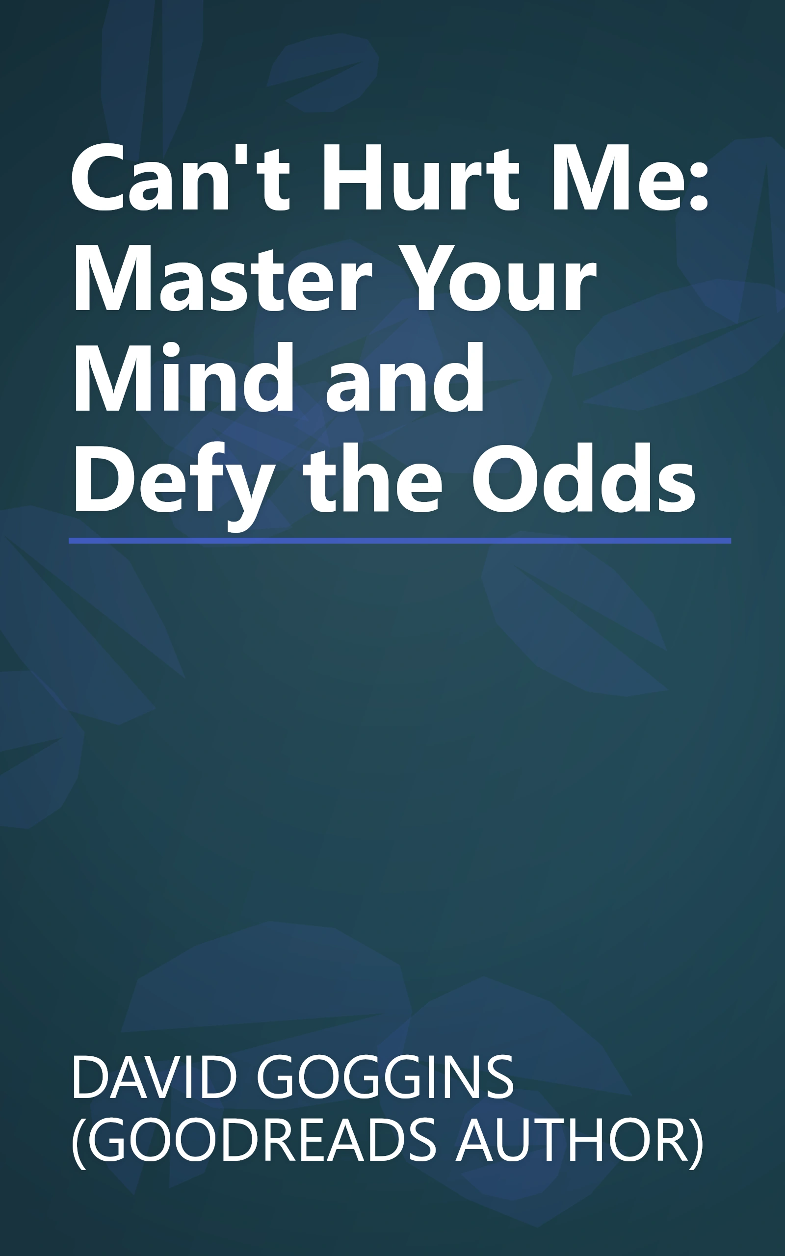 Can't Hurt Me: Master Your Mind and Defy the Odds book cover