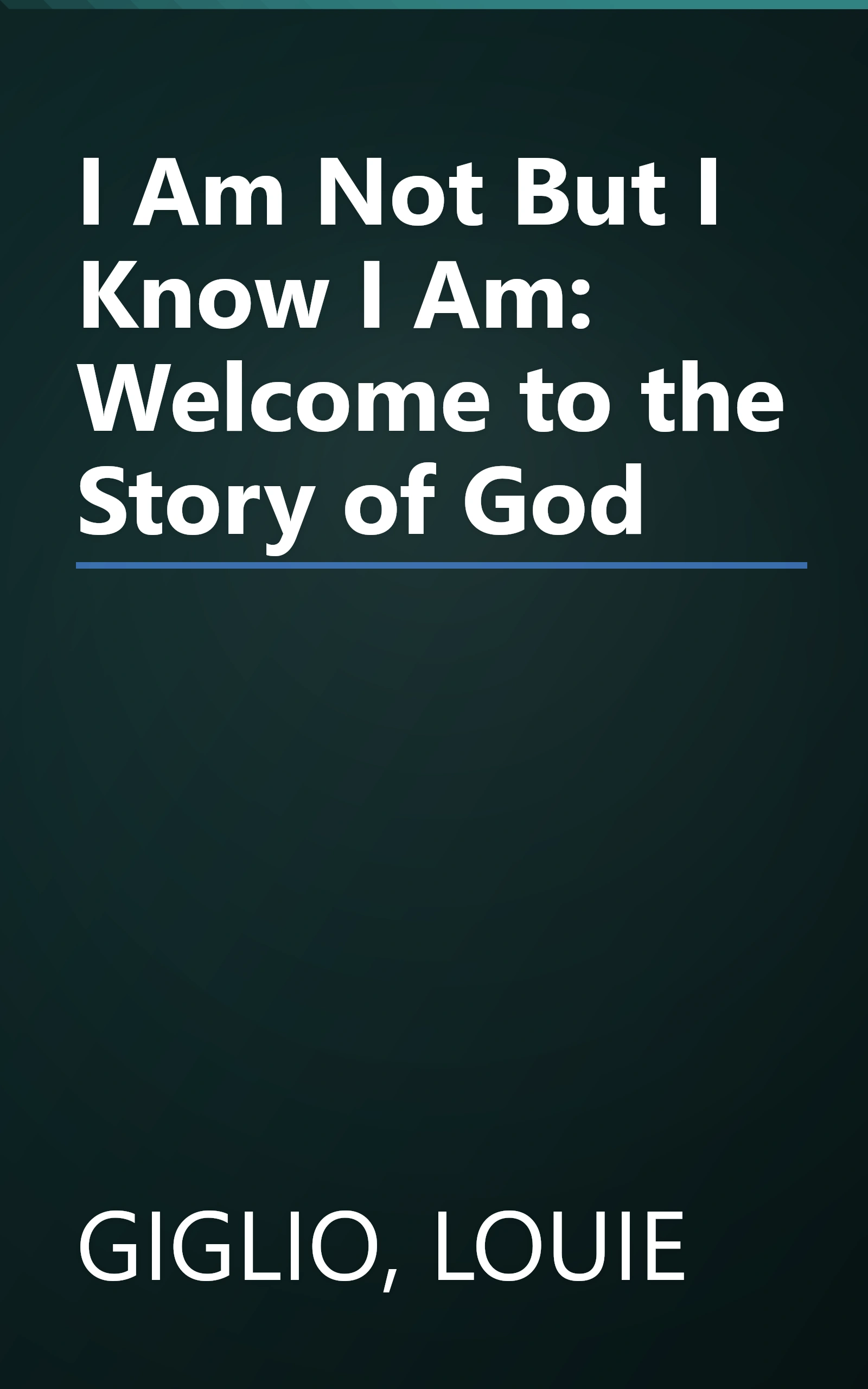 I Am Not But I Know I Am: Welcome to the Story of God book cover