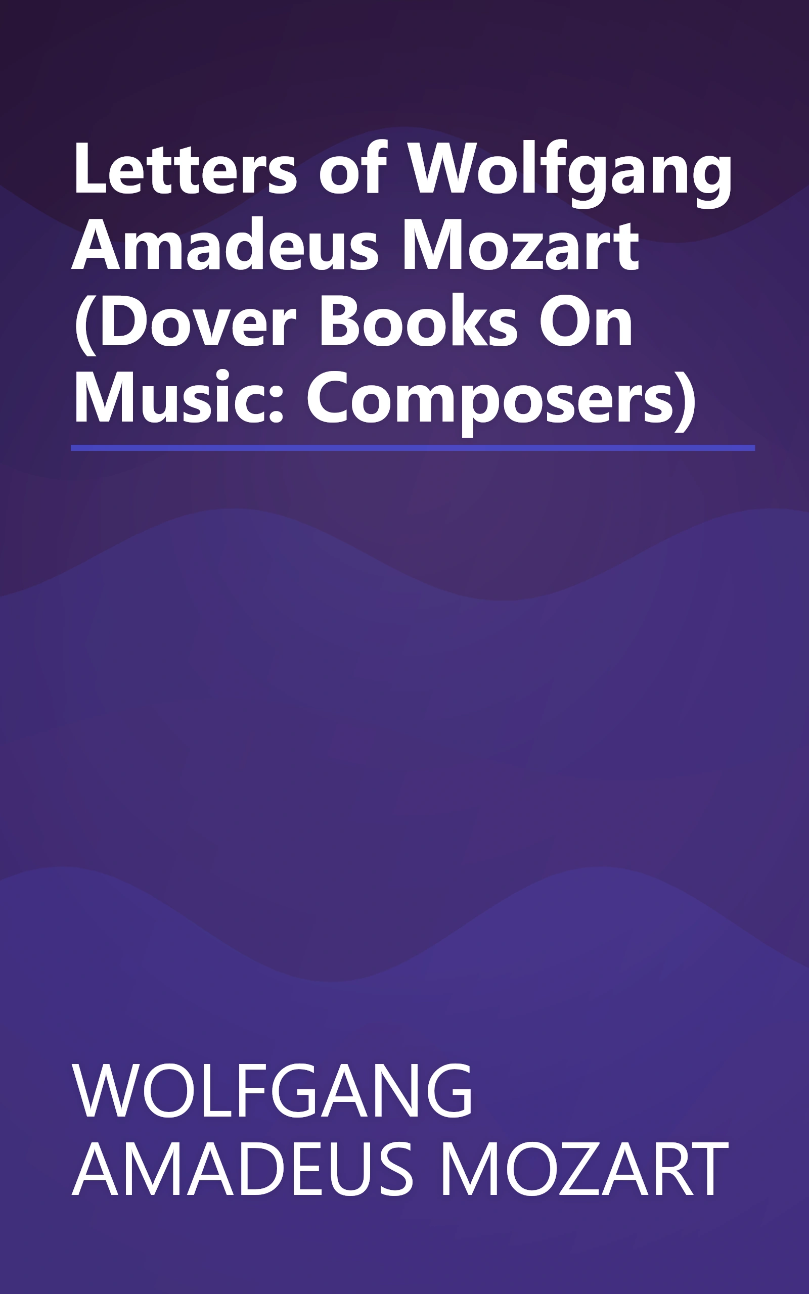 Letters of Wolfgang Amadeus Mozart (Dover Books On Music: Composers) book cover