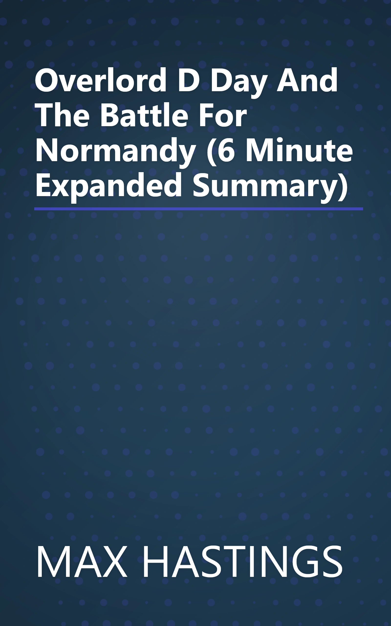 Overlord  D Day And The Battle For Normandy (6 Minute   Expanded Summary) book cover