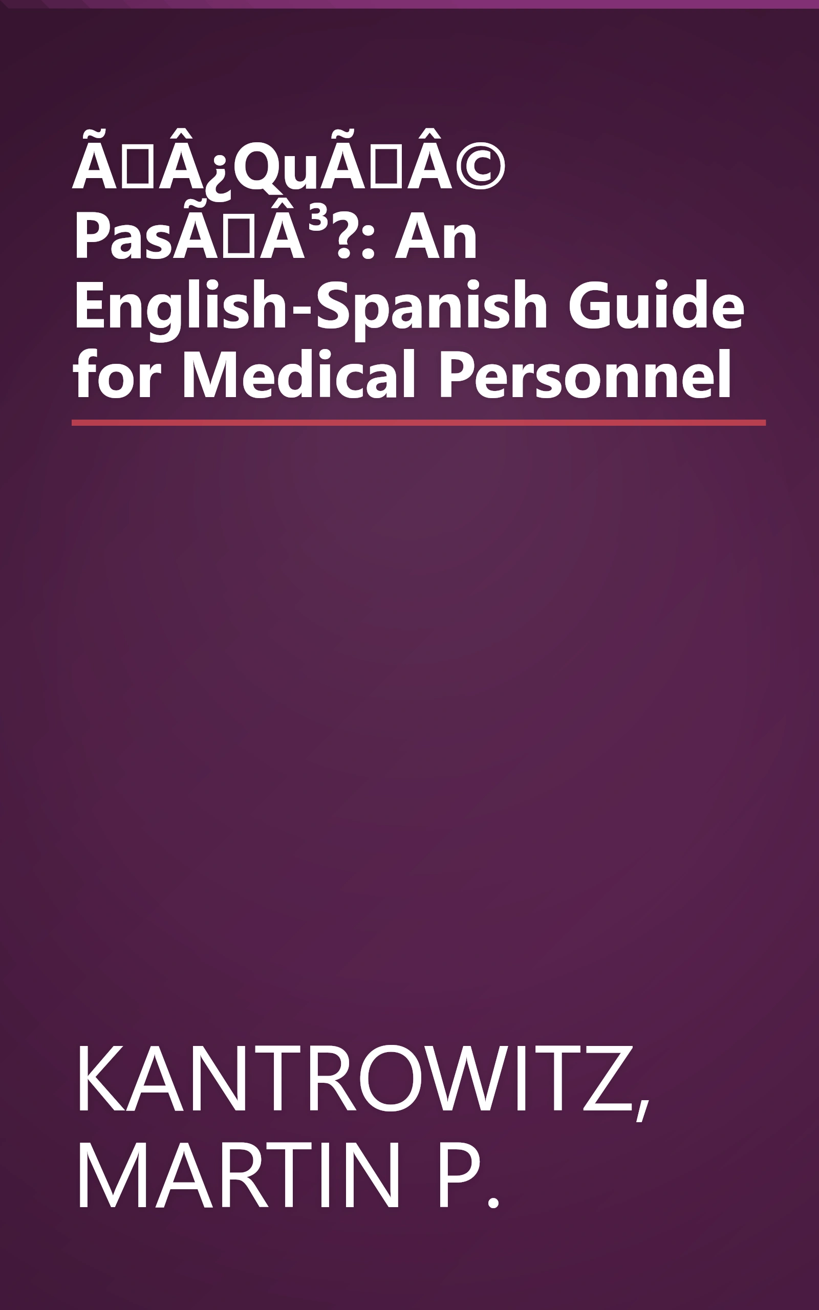 ÃÂ¿QuÃÂ© PasÃÂ³?: An English-Spanish Guide for Medical Personnel book cover