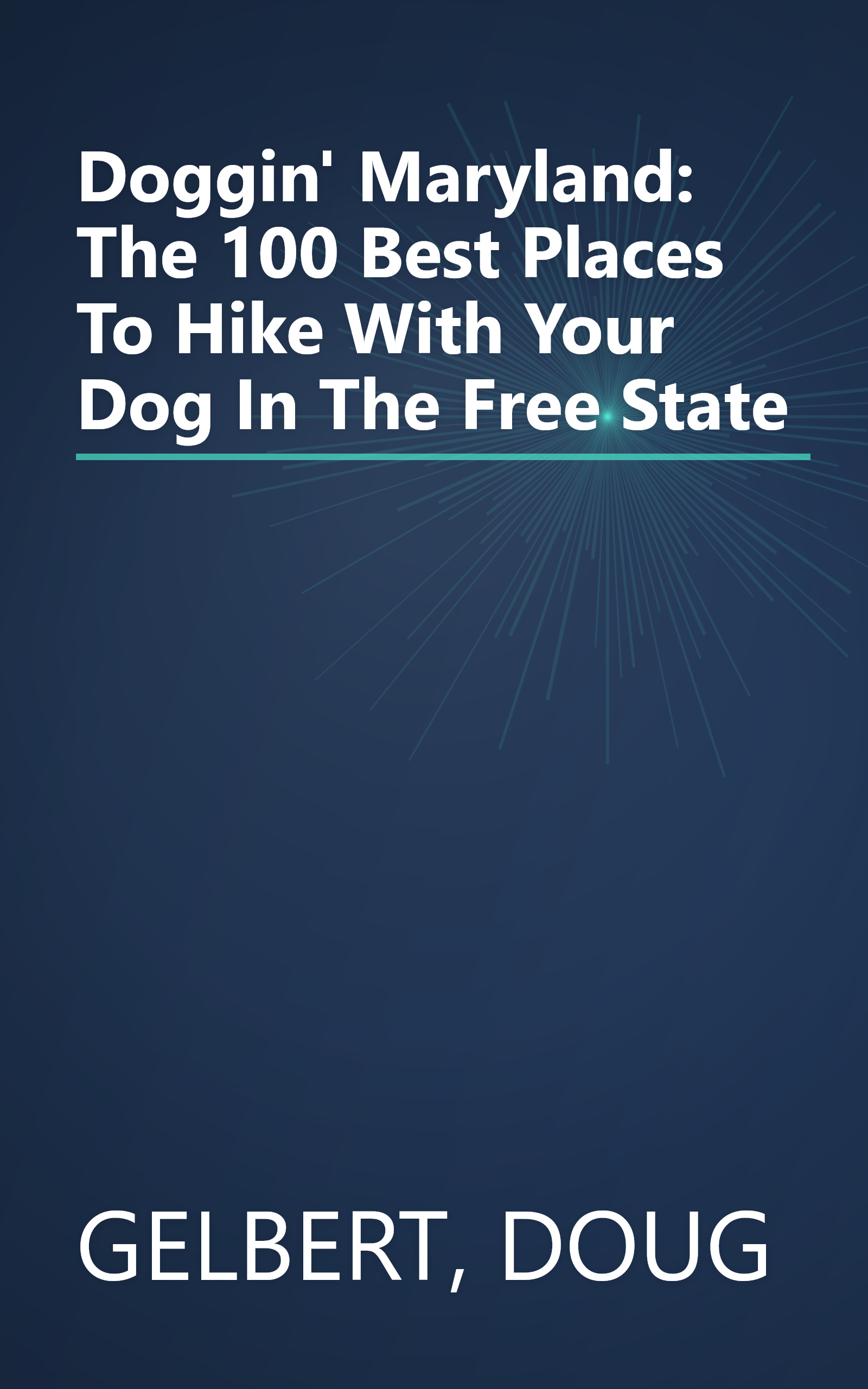 Doggin' Maryland: The 100 Best Places To Hike With Your Dog In The Free State book cover